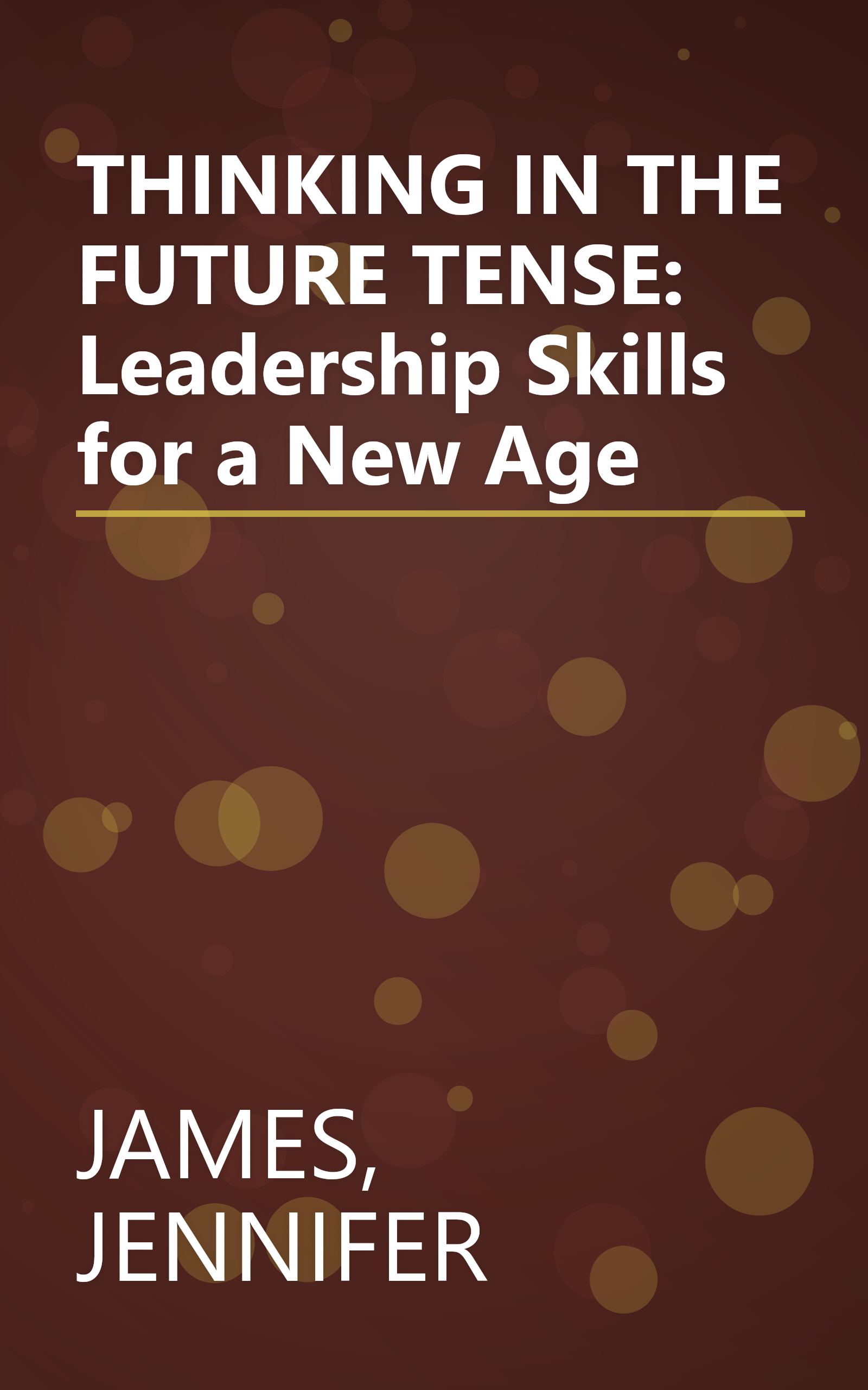 THINKING IN THE FUTURE TENSE: Leadership Skills for a New Age book cover