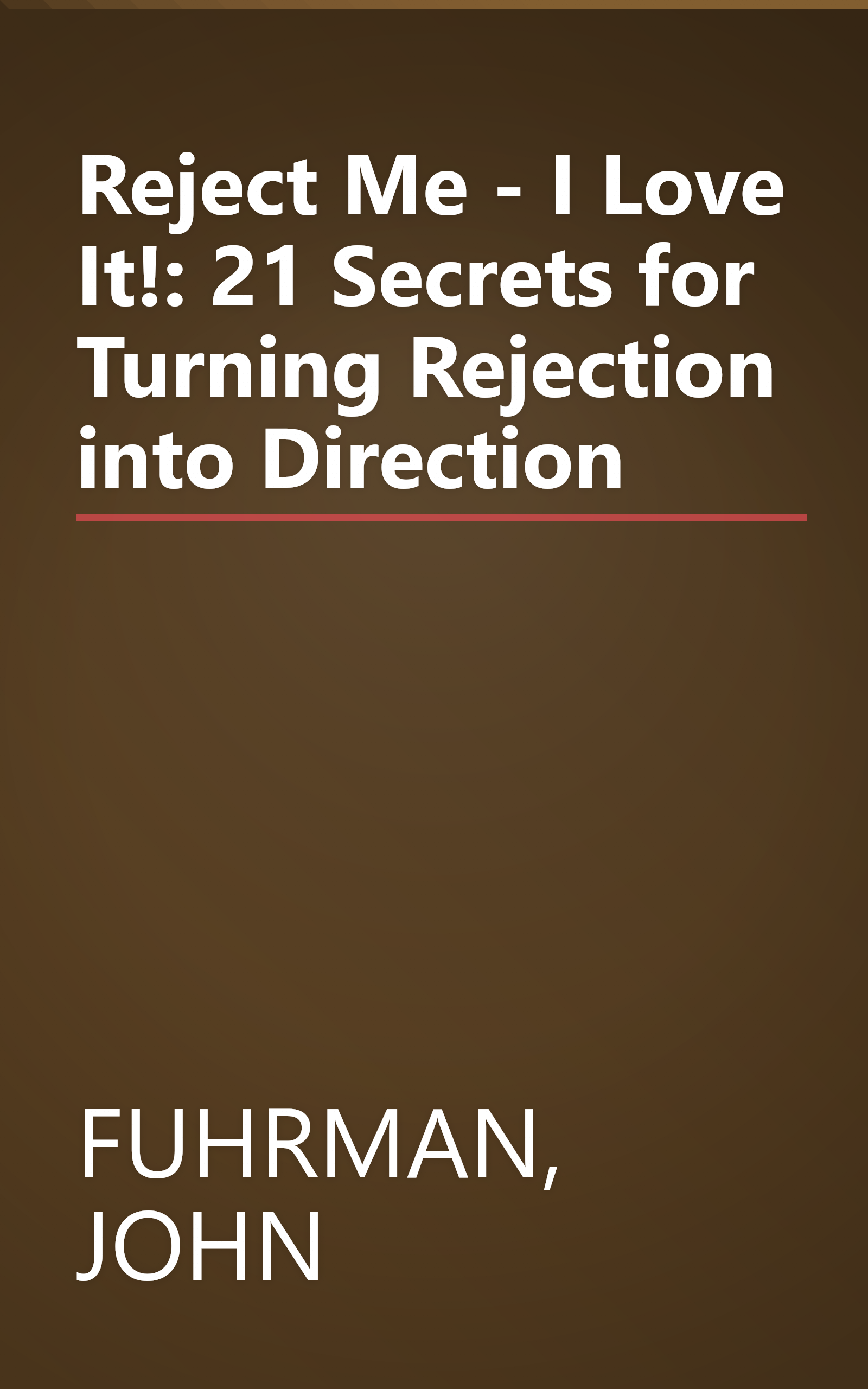 Reject Me - I Love It!: 21 Secrets for Turning Rejection into Direction book cover