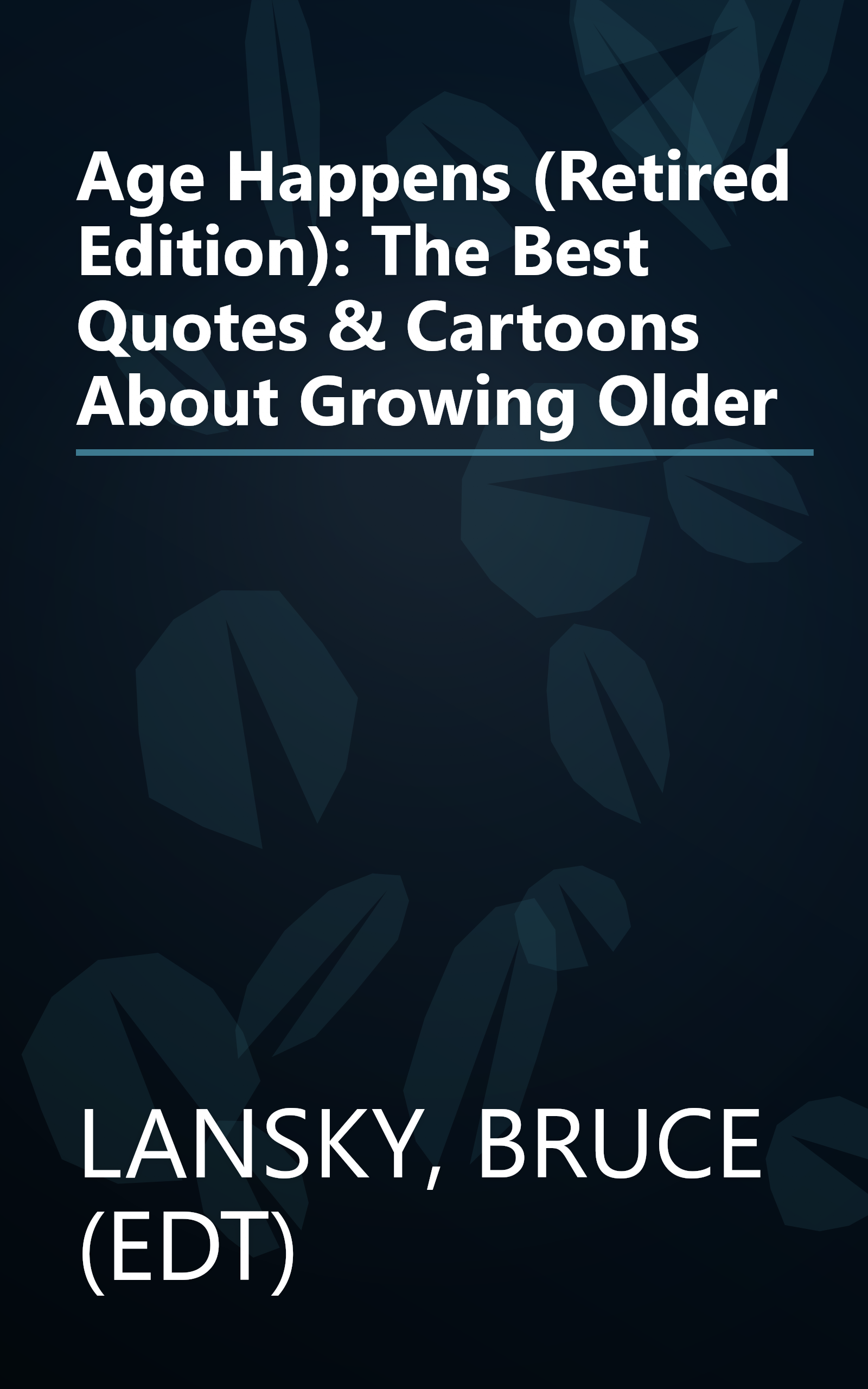 Age Happens (Retired Edition): The Best Quotes & Cartoons About Growing Older book cover