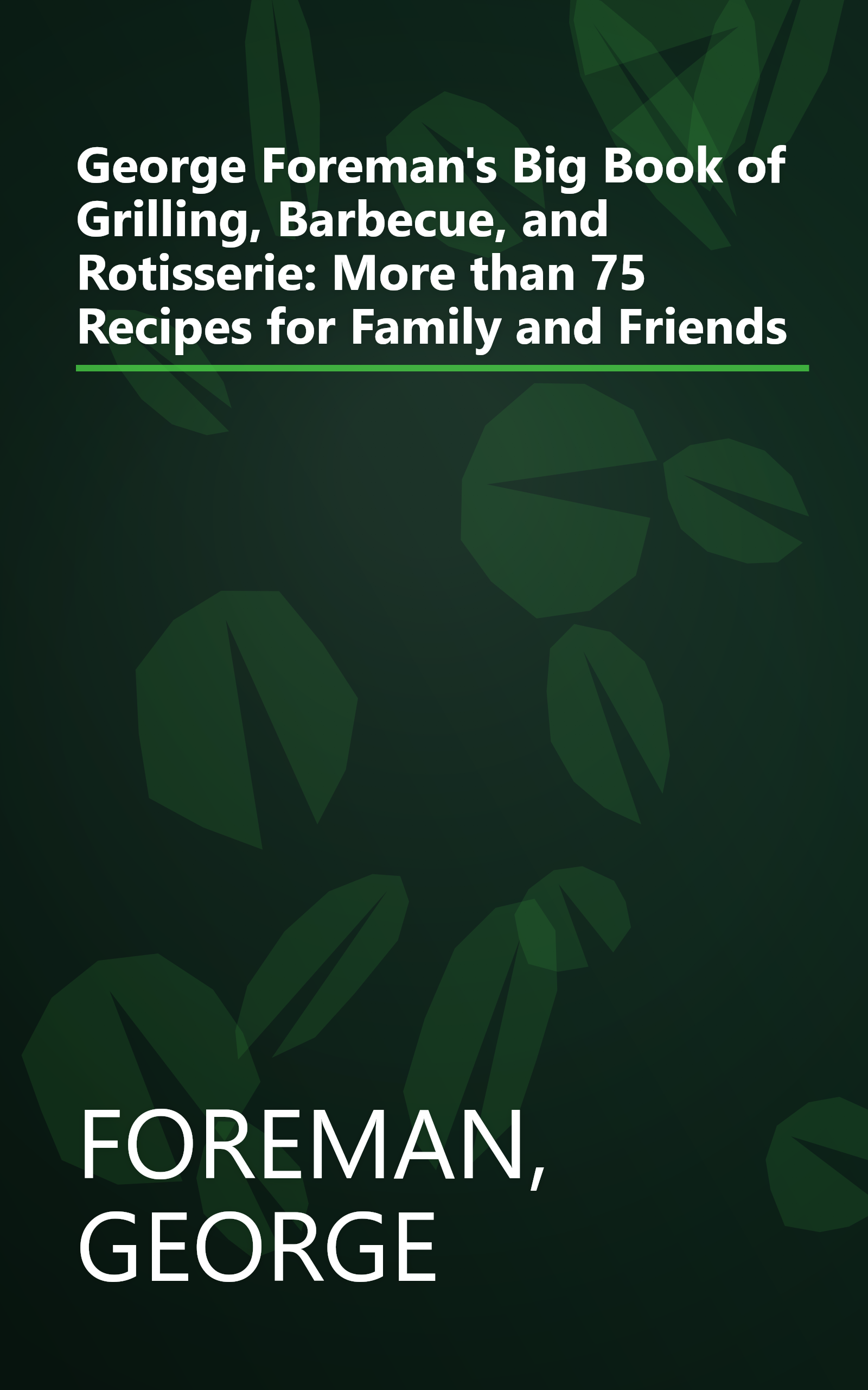 George Foreman's Big Book of Grilling, Barbecue, and Rotisserie: More than 75 Recipes for Family and Friends book cover