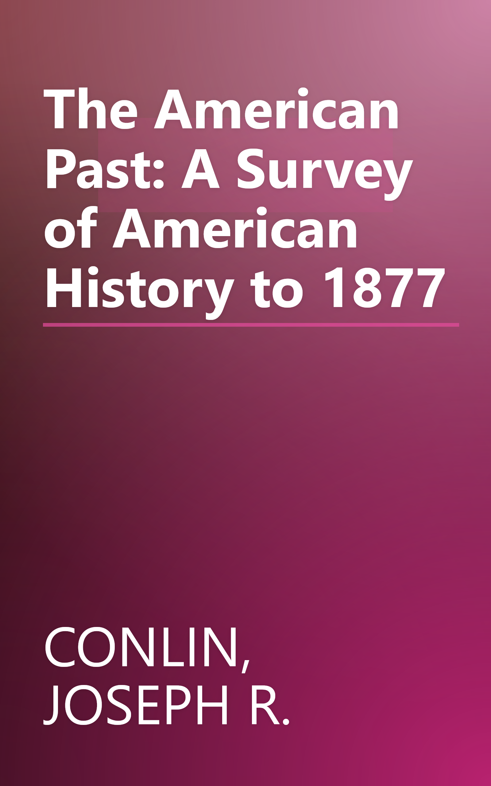 The American Past: A Survey of American History to 1877 book cover