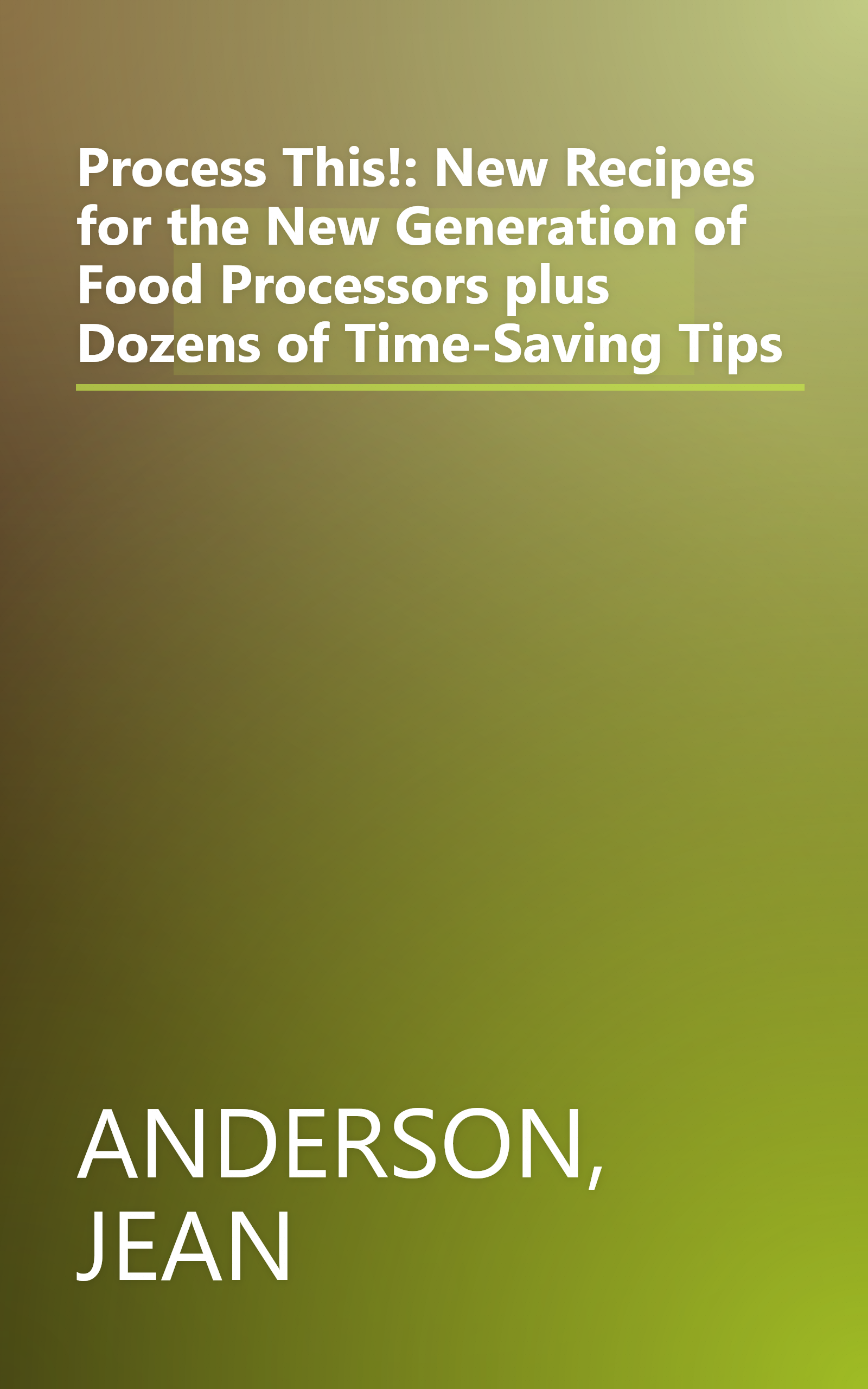 Process This!: New Recipes for the New Generation of Food Processors plus Dozens of Time-Saving Tips book cover