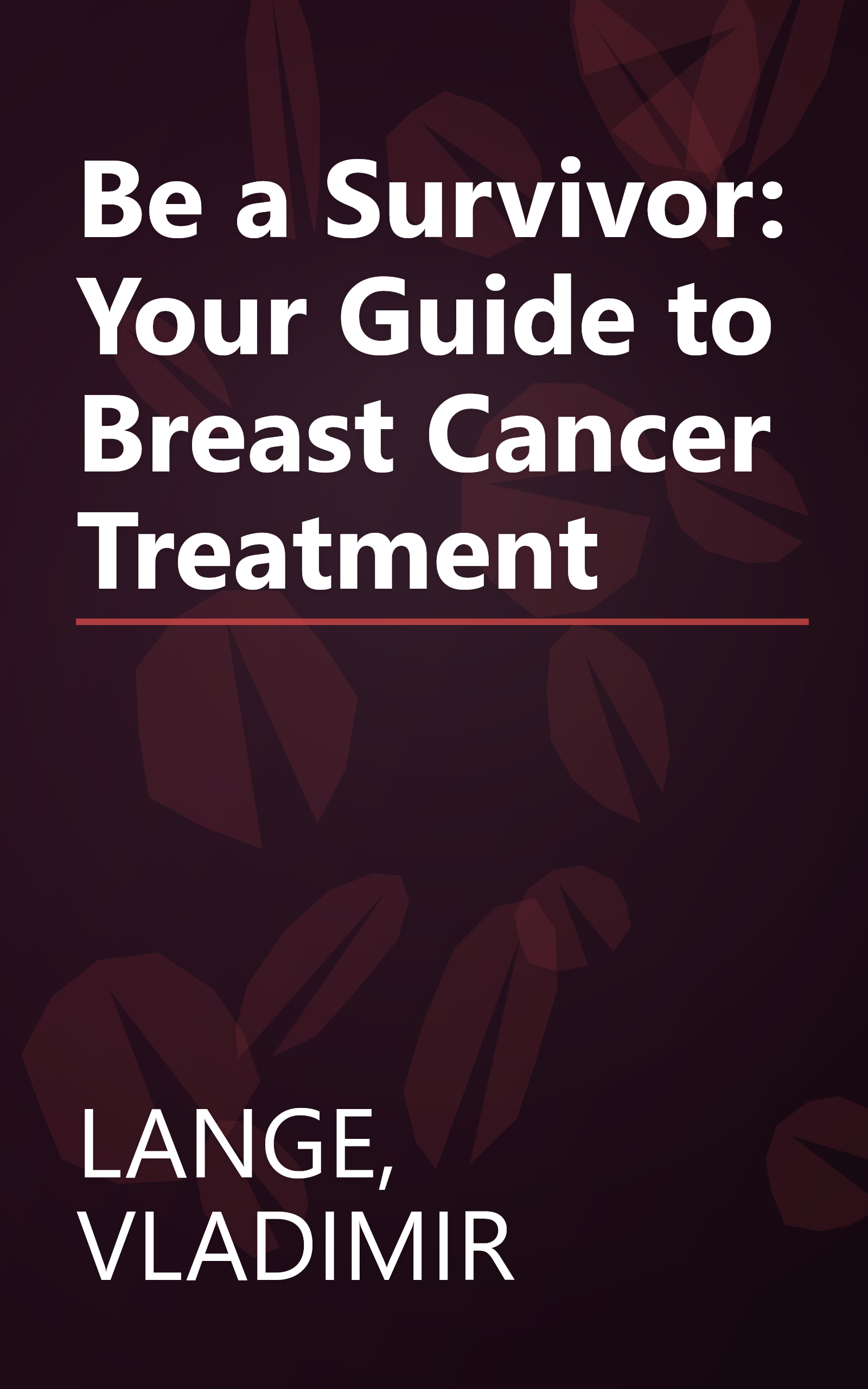 Be a Survivor: Your Guide to Breast Cancer Treatment book cover
