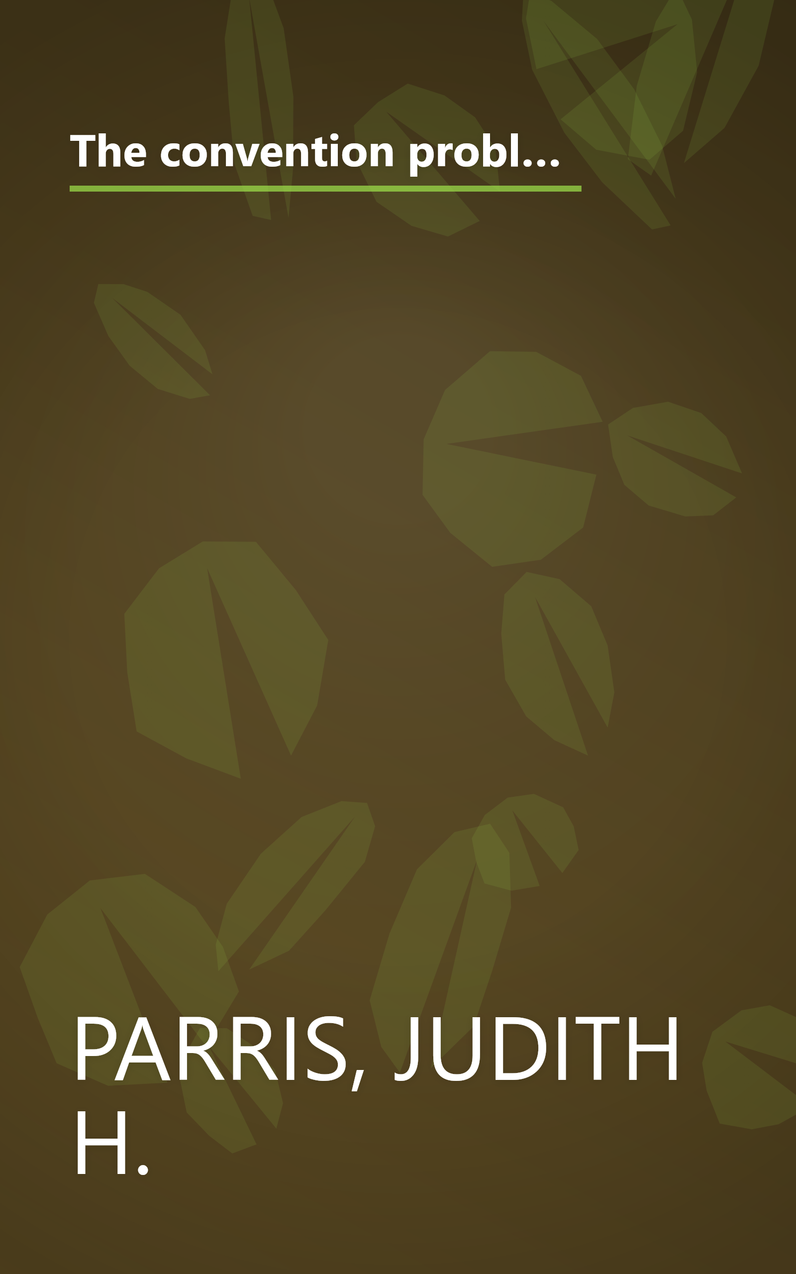 The convention problem: Issues in reform of presidential nominating procedures (Studies in presidential selection) book cover