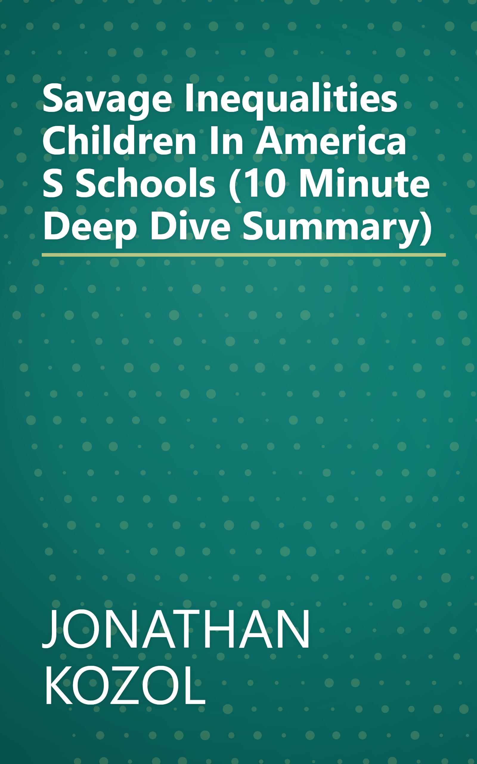 Savage Inequalities  Children In America S Schools (10 Minute   Deep Dive Summary) book cover