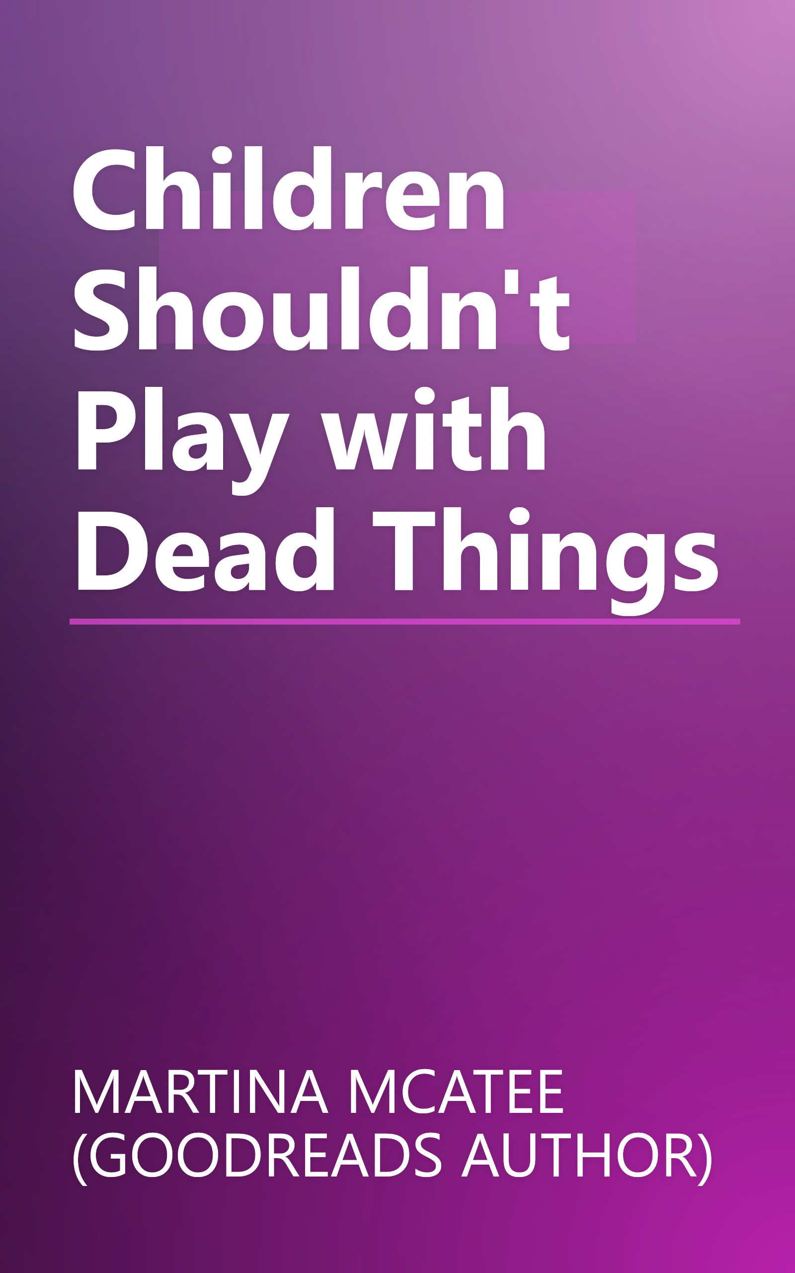 Children Shouldn't Play with Dead Things book cover