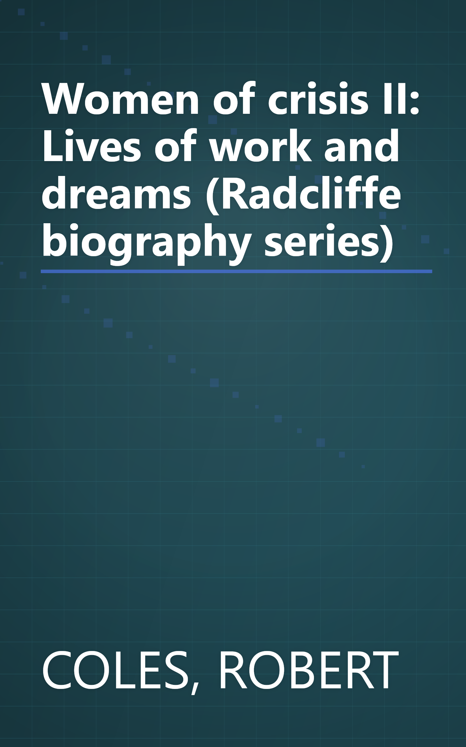 Women of crisis II: Lives of work and dreams (Radcliffe biography series) book cover