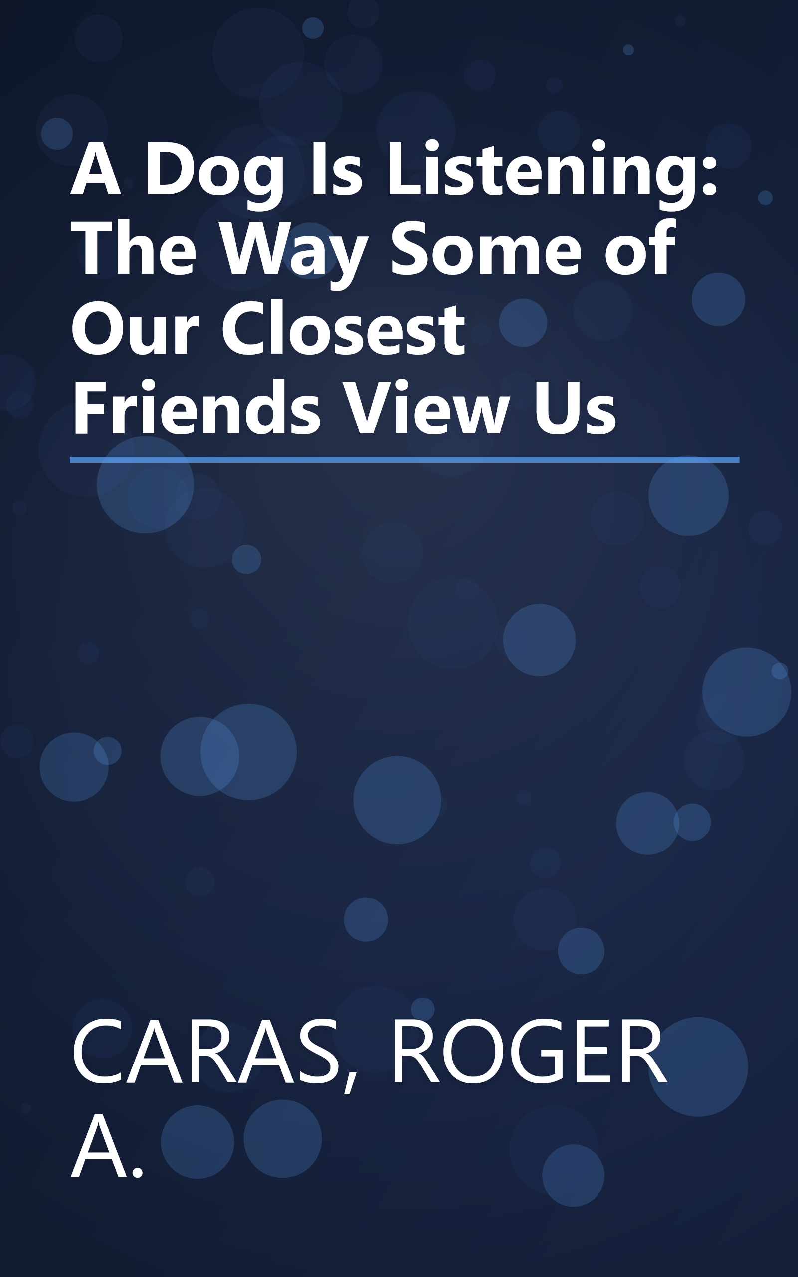 A Dog Is Listening: The Way Some of Our Closest Friends View Us book cover