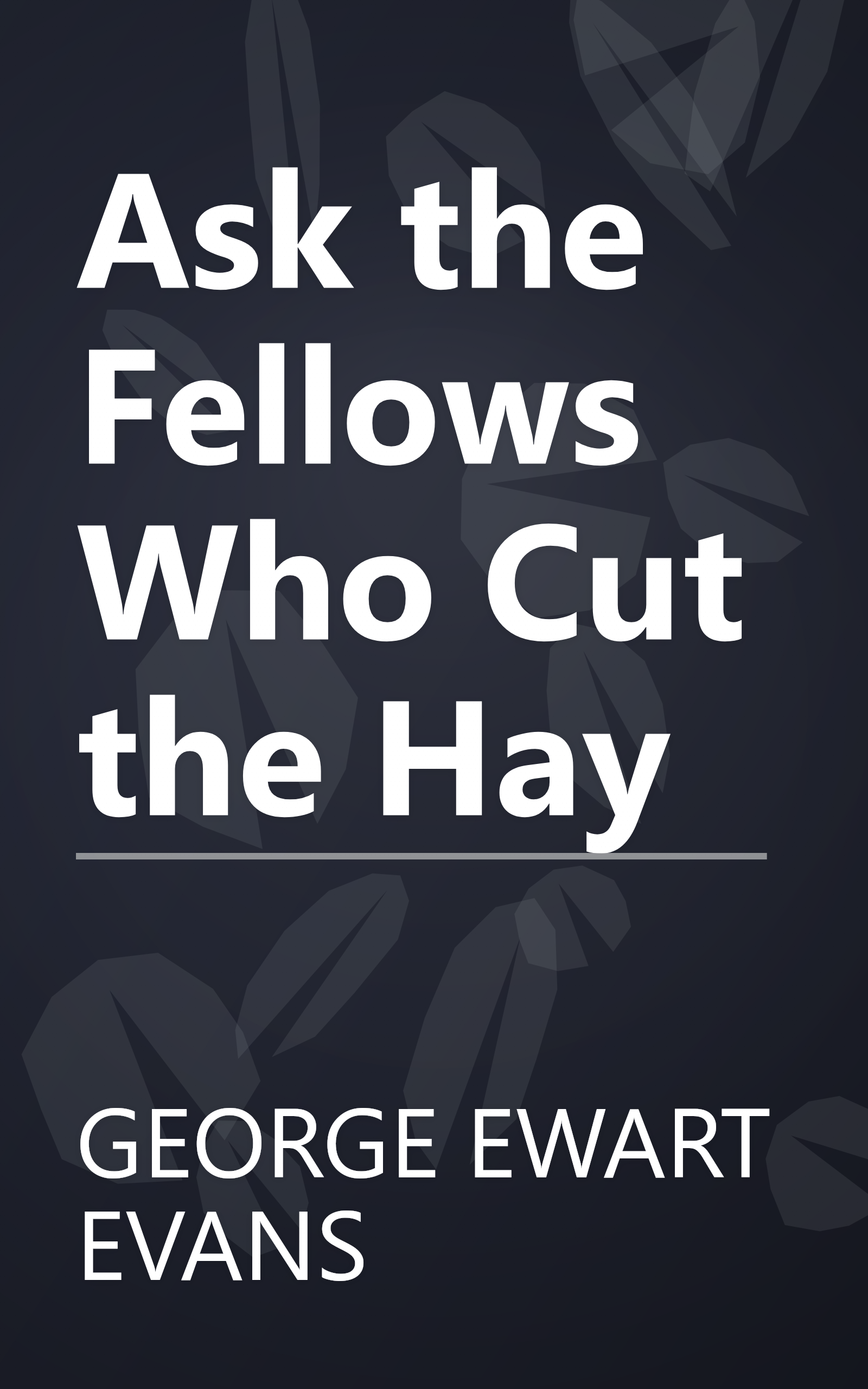 Ask the Fellows Who Cut the Hay book cover