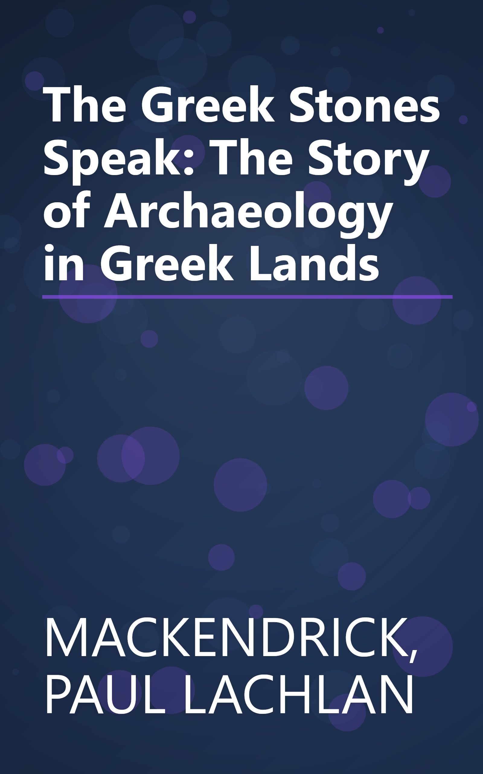 The Greek Stones Speak: The Story of Archaeology in Greek Lands book cover