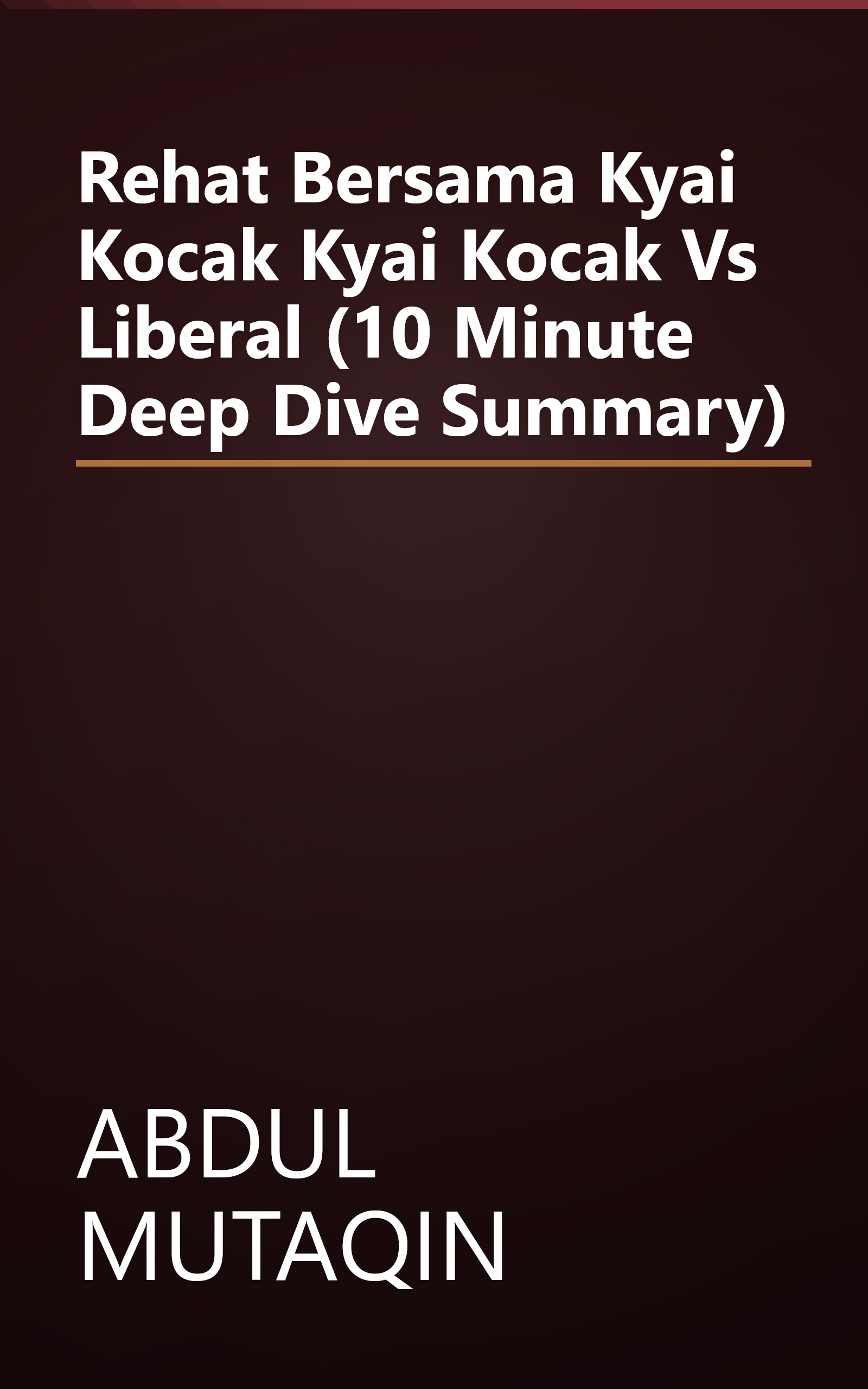 Rehat Bersama Kyai Kocak  Kyai Kocak Vs Liberal (10 Minute   Deep Dive Summary) book cover