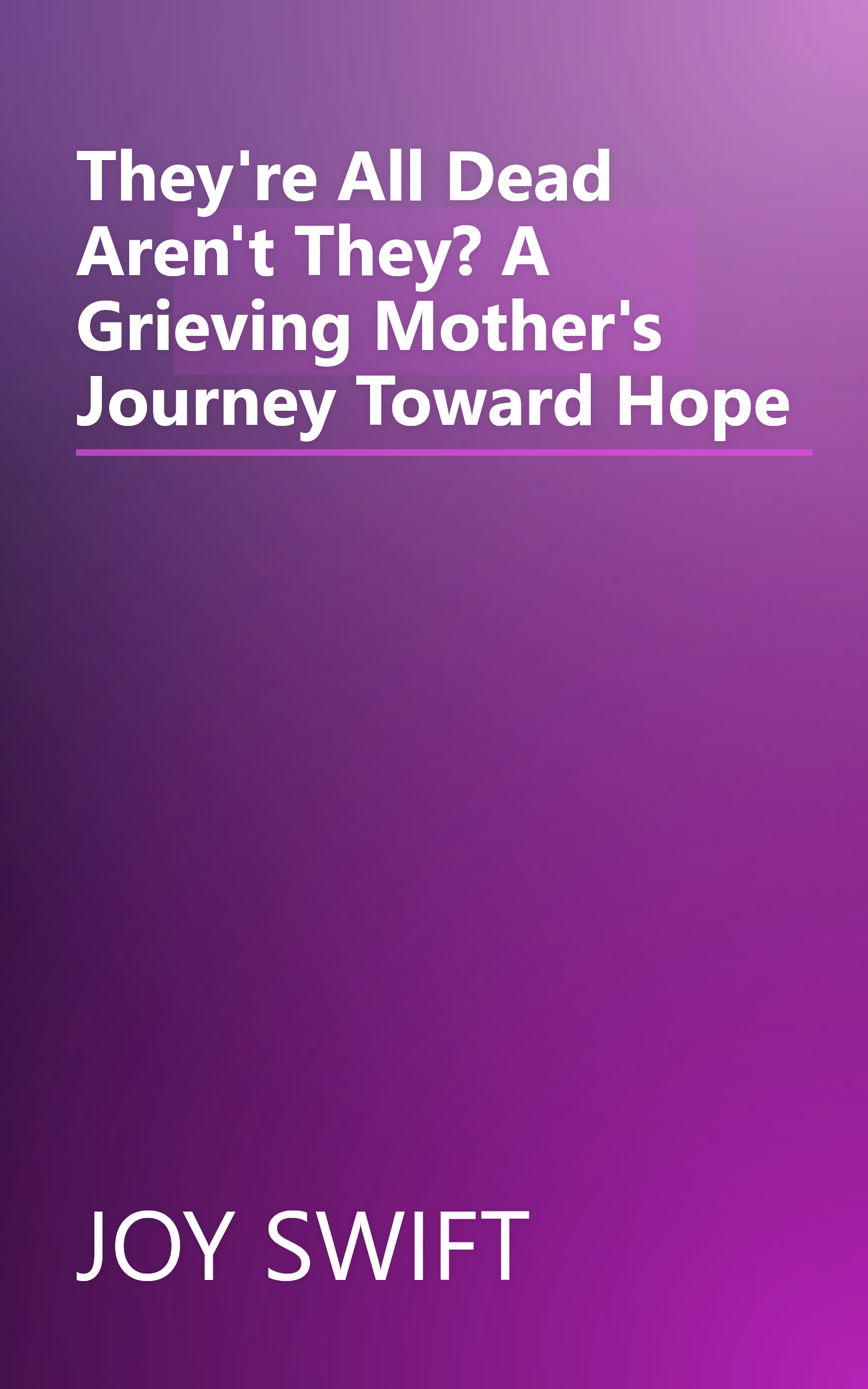 They're All Dead Aren't They? A Grieving Mother's Journey Toward Hope book cover