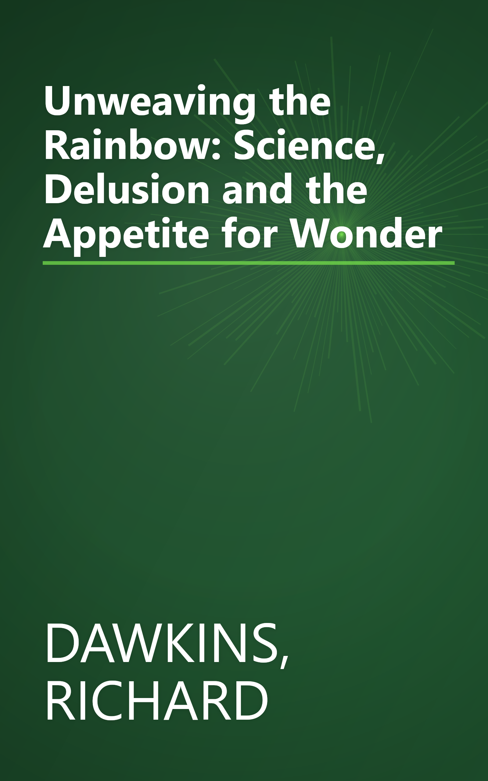 Unweaving the Rainbow: Science, Delusion and the Appetite for Wonder book cover