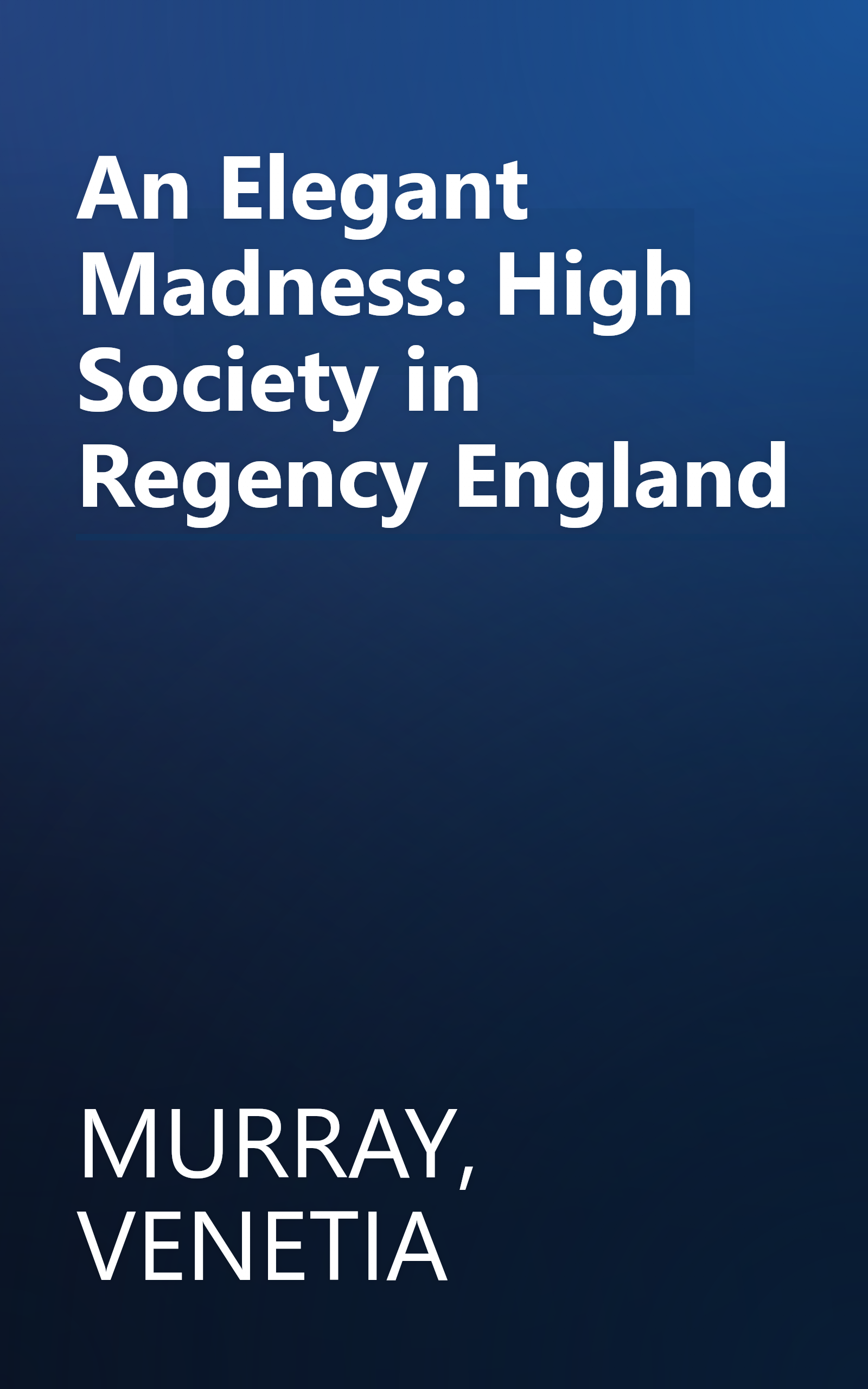 An Elegant Madness: High Society in Regency England book cover