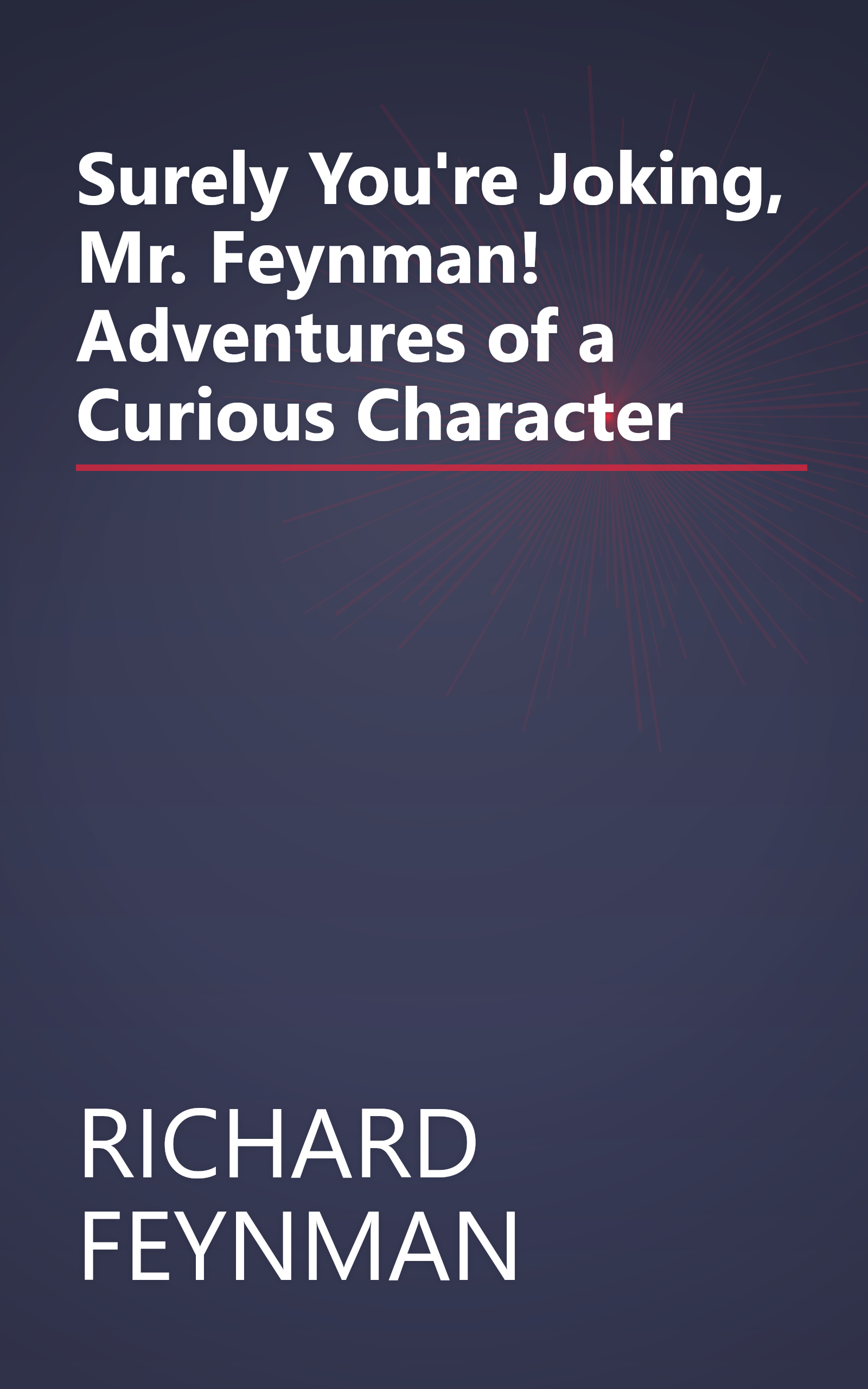 Surely You're Joking, Mr. Feynman! Adventures of a Curious Character book cover