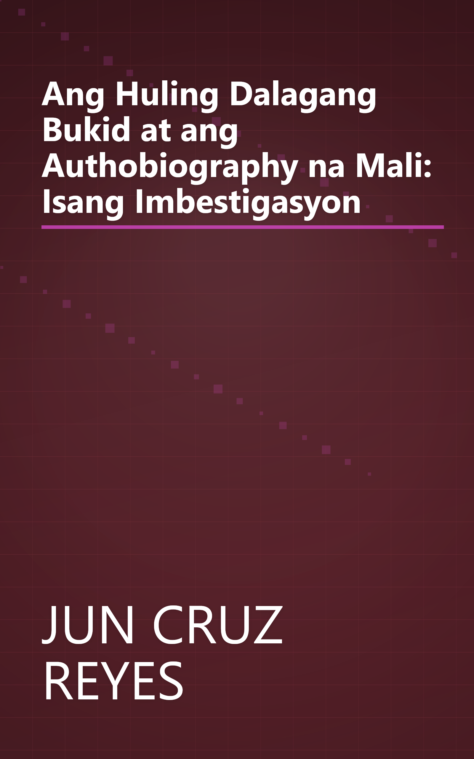 Ang Huling Dalagang Bukid at ang Authobiography na Mali: Isang Imbestigasyon book cover