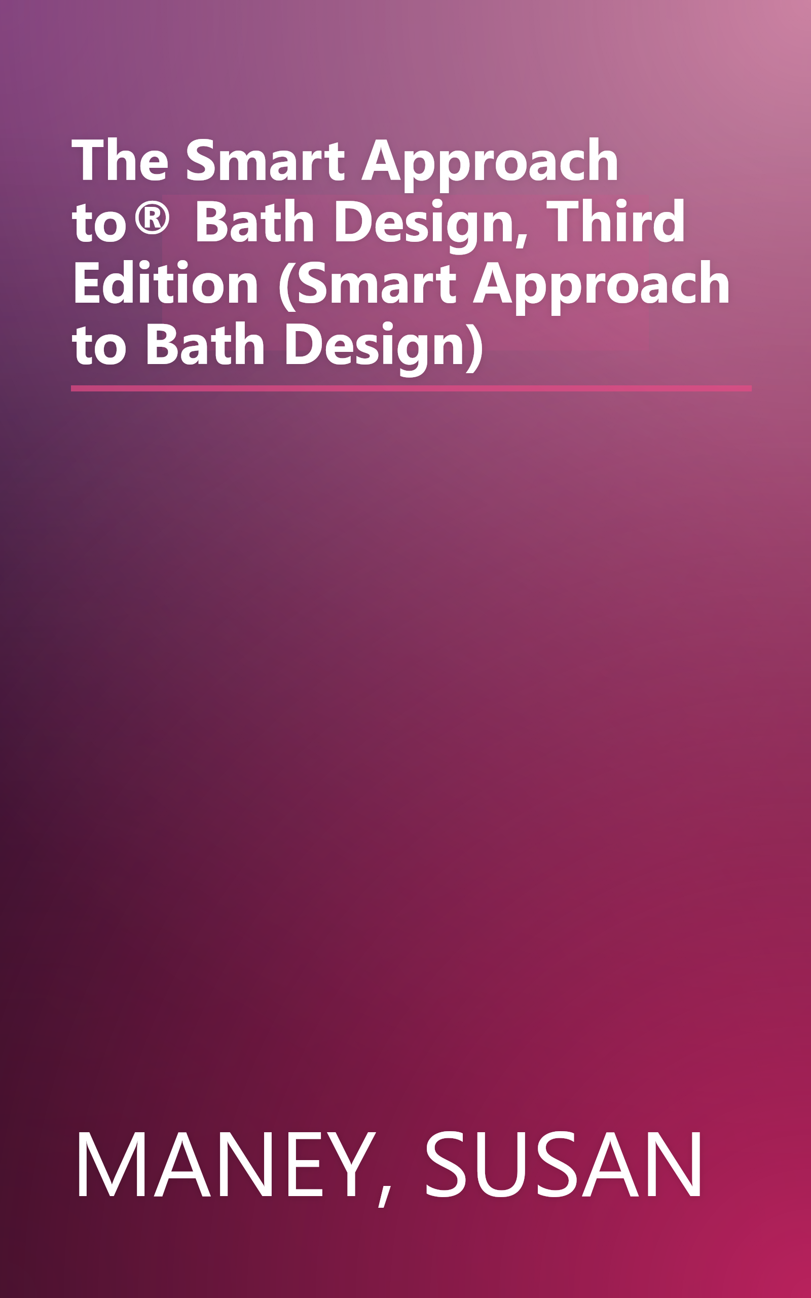 The Smart Approach to® Bath Design, Third Edition (Smart Approach to Bath Design) book cover