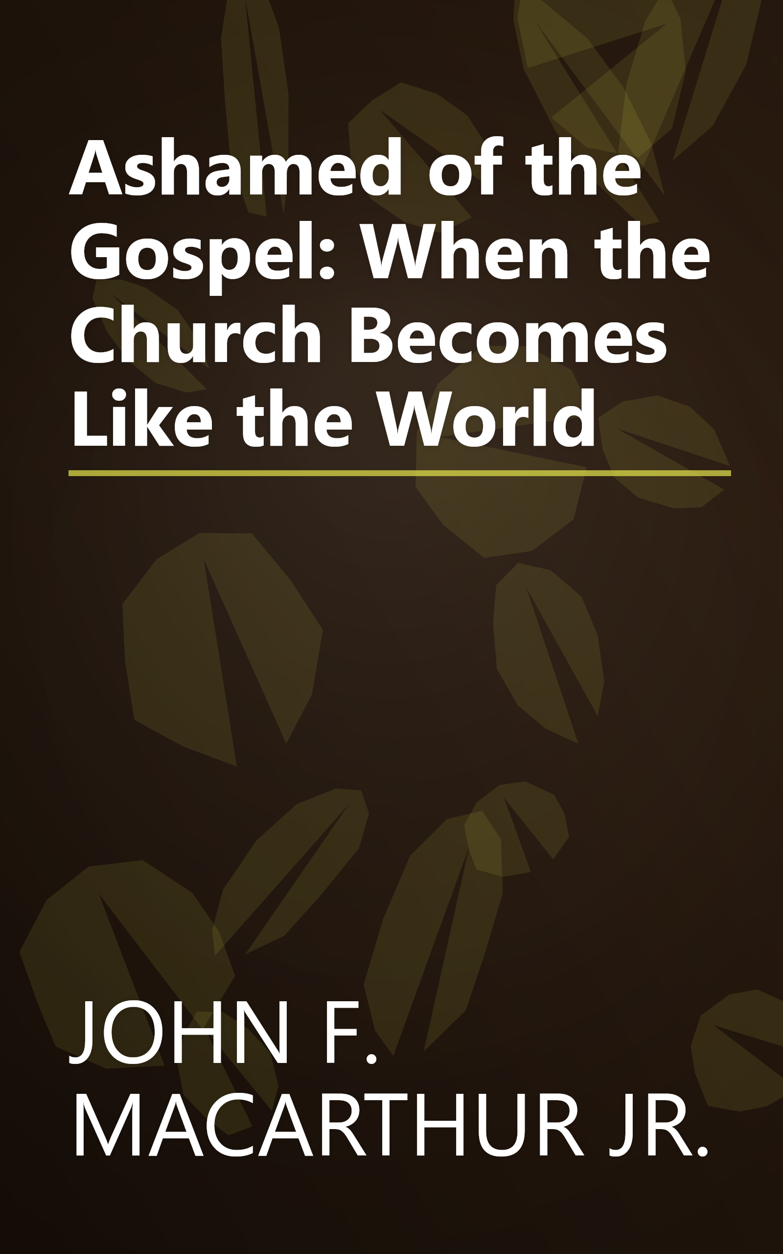 Ashamed of the Gospel: When the Church Becomes Like the World book cover