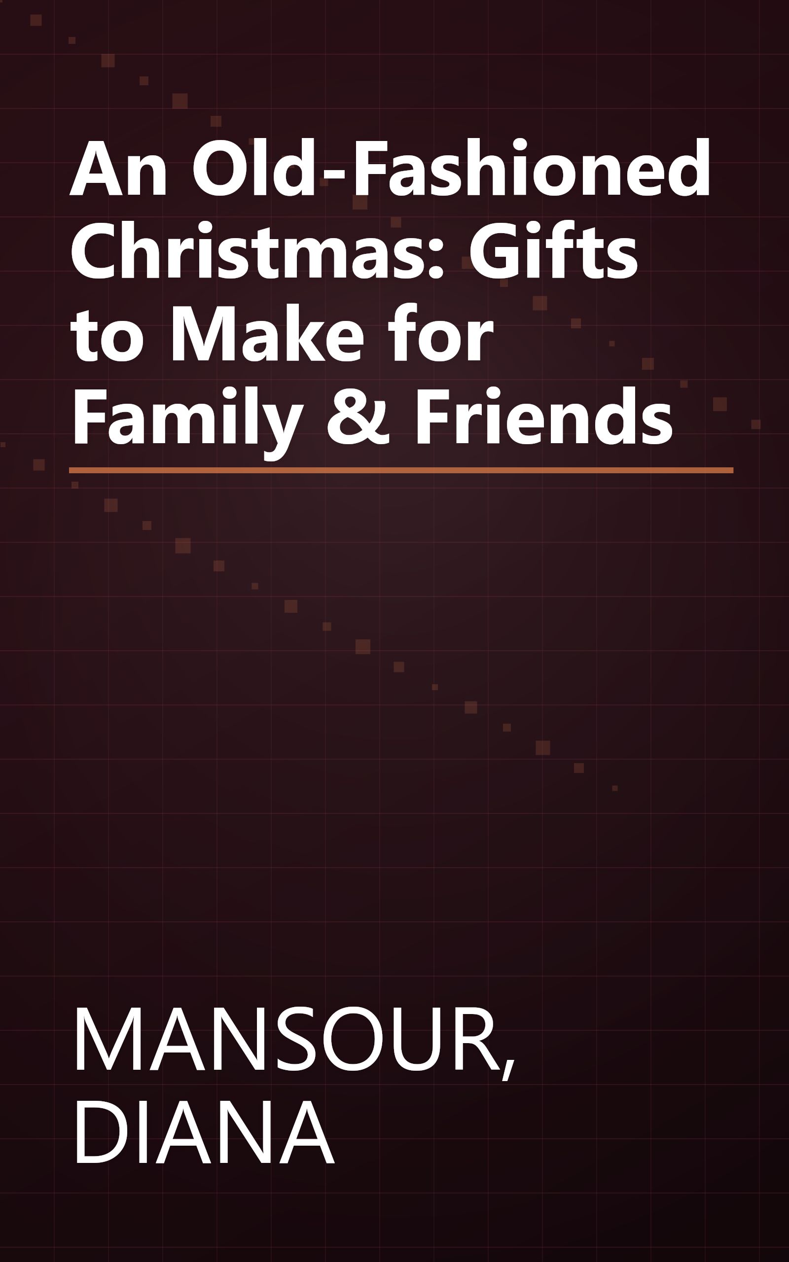 An Old-Fashioned Christmas: Gifts to Make for Family & Friends book cover