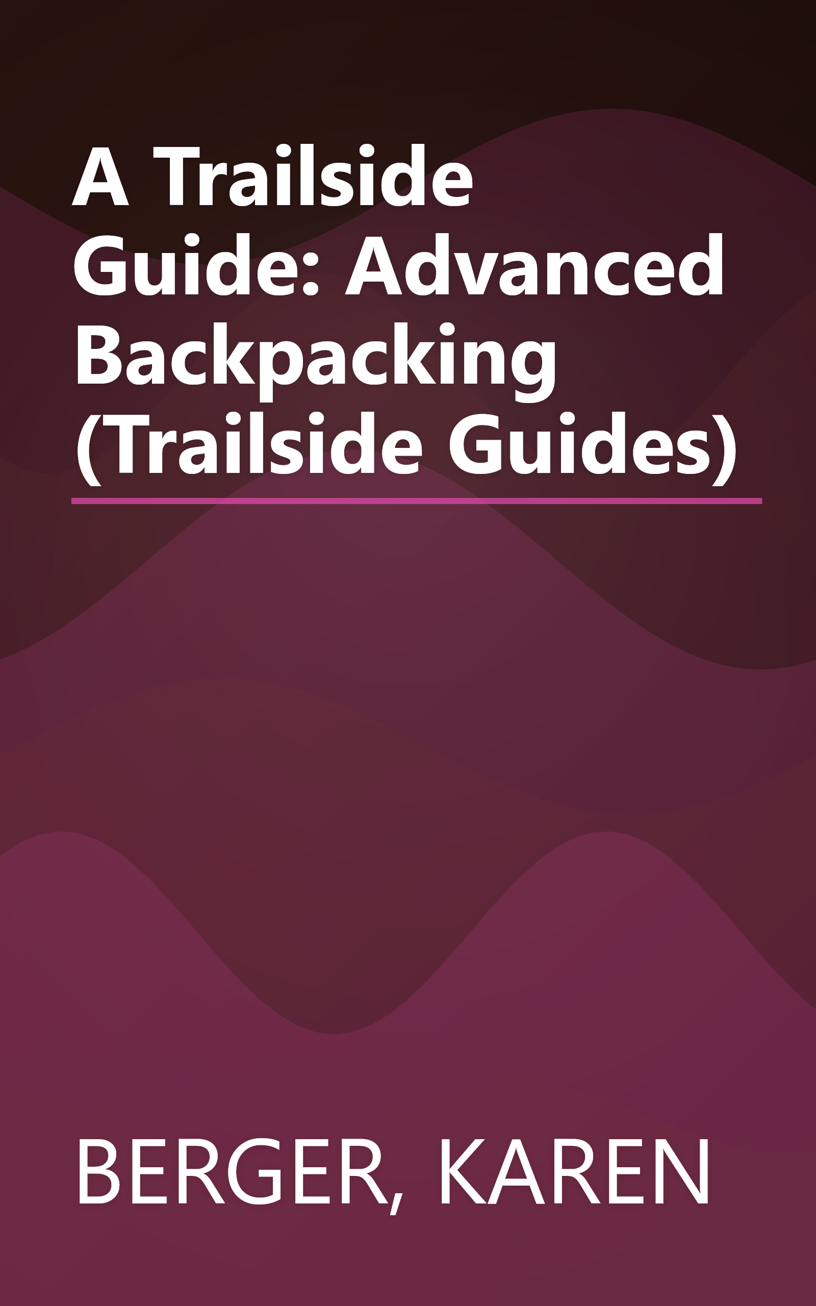A Trailside Guide: Advanced Backpacking (Trailside Guides) book cover