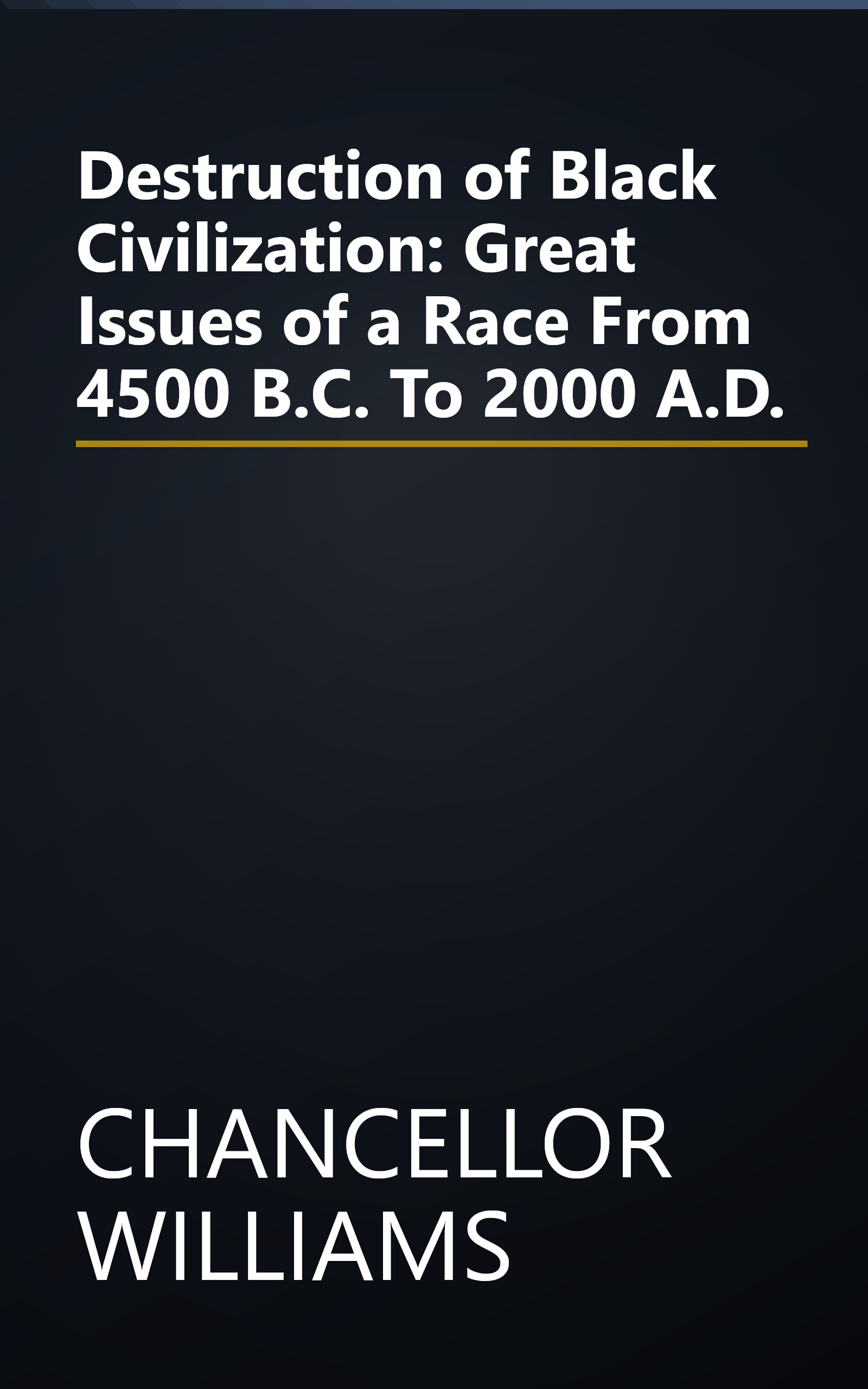 Destruction of Black Civilization: Great Issues of a Race From 4500 B.C. To 2000 A.D. book cover