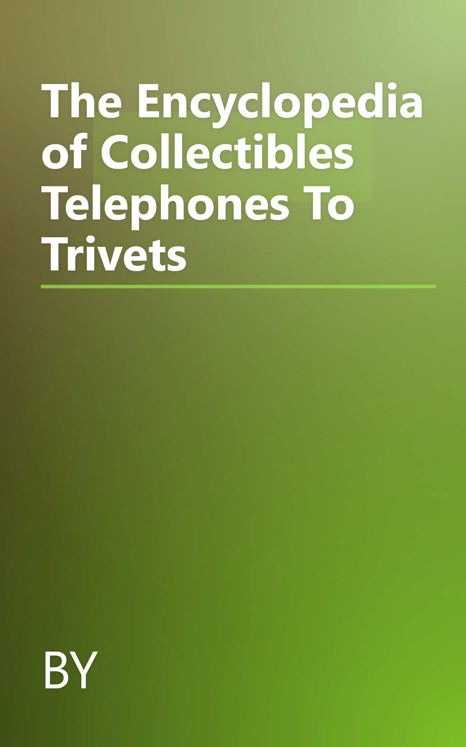 The Encyclopedia of Collectibles Telephones To Trivets book cover