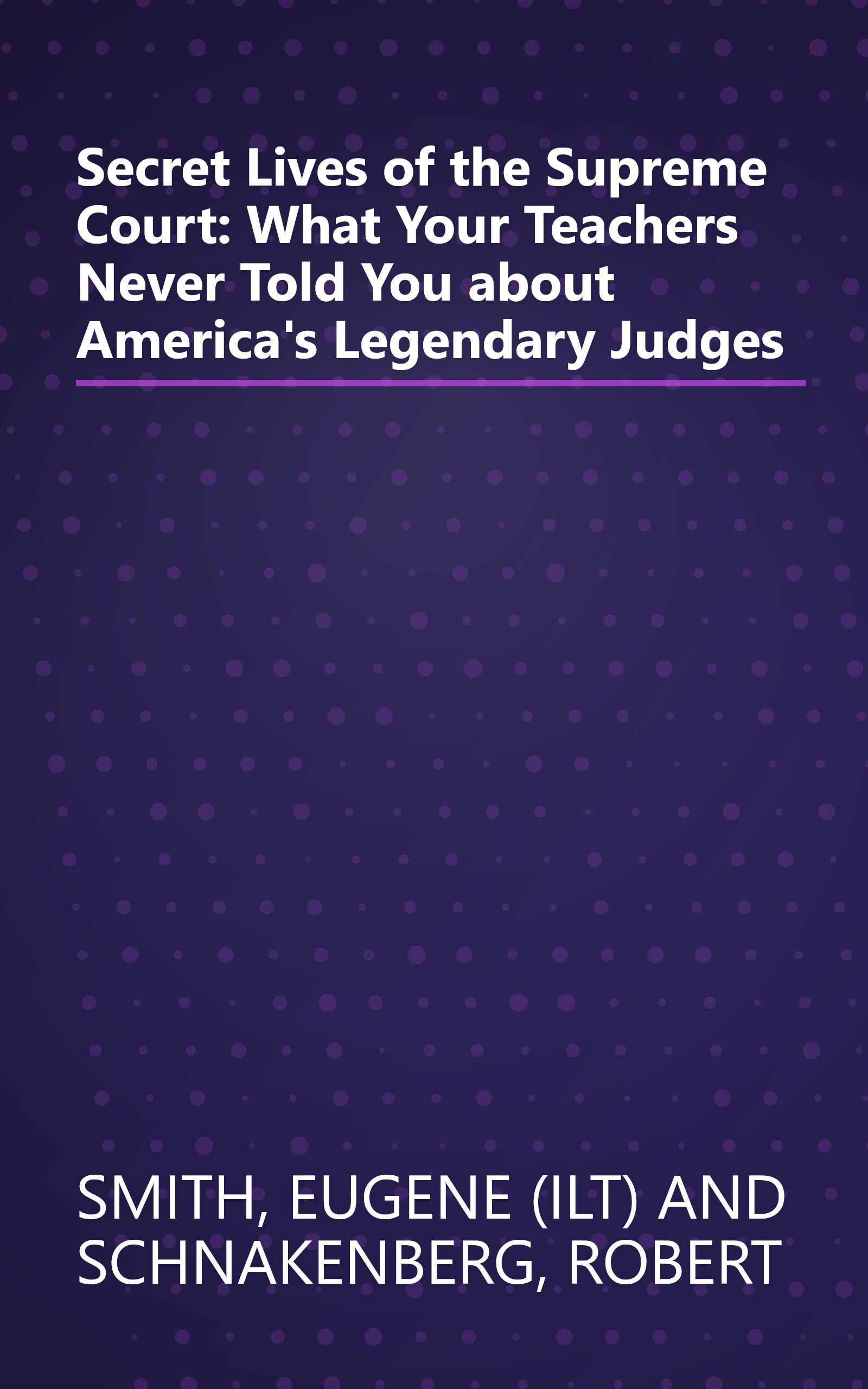 Secret Lives of the Supreme Court: What Your Teachers Never Told You about America's Legendary Judges book cover