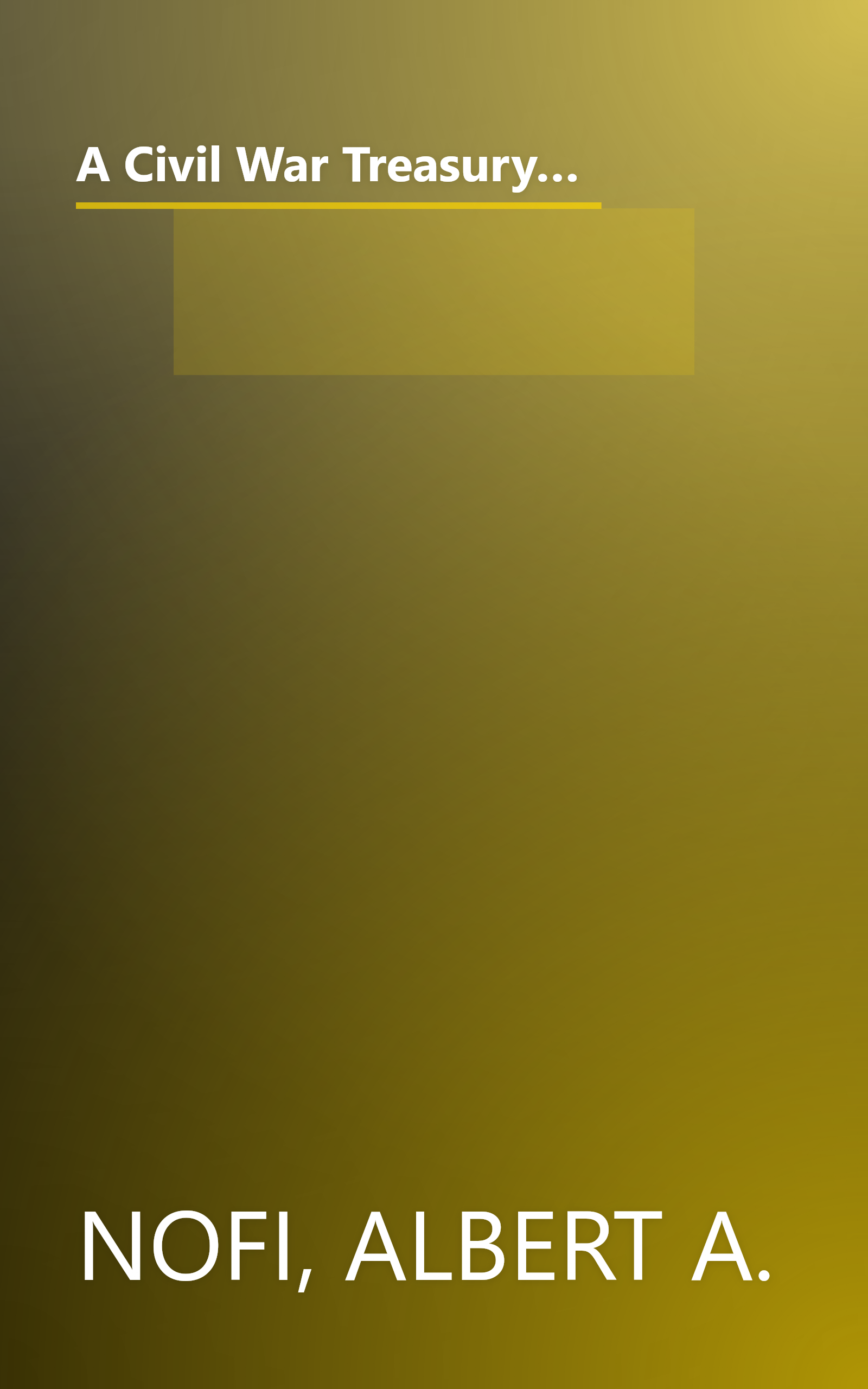 A Civil War Treasury: Being a Miscellany of Arms and Artillery, Facts and Figures, Legends and Lore, Muses and Minstrels, Personalities and People book cover