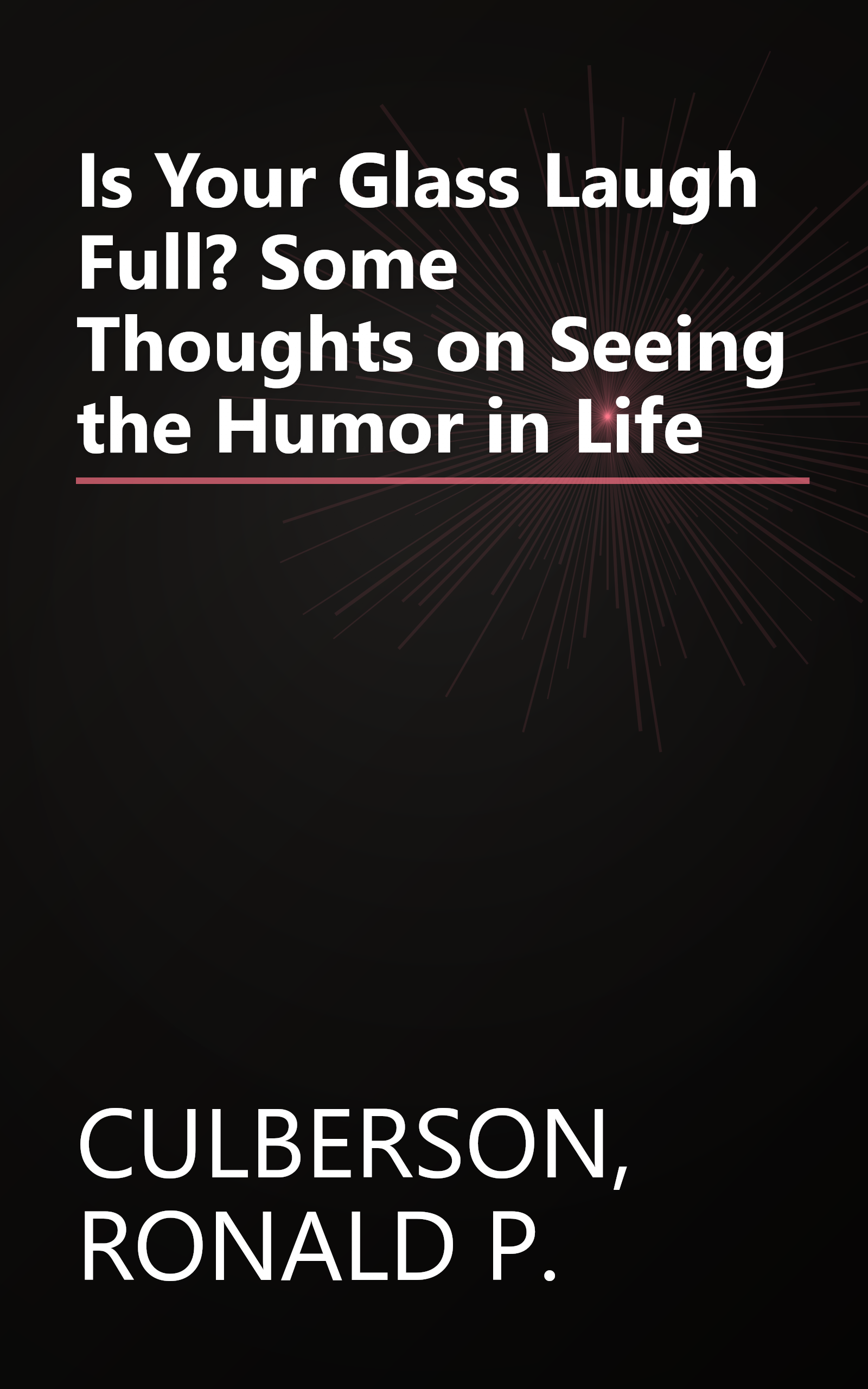 Is Your Glass Laugh Full? Some Thoughts on Seeing the Humor in Life book cover