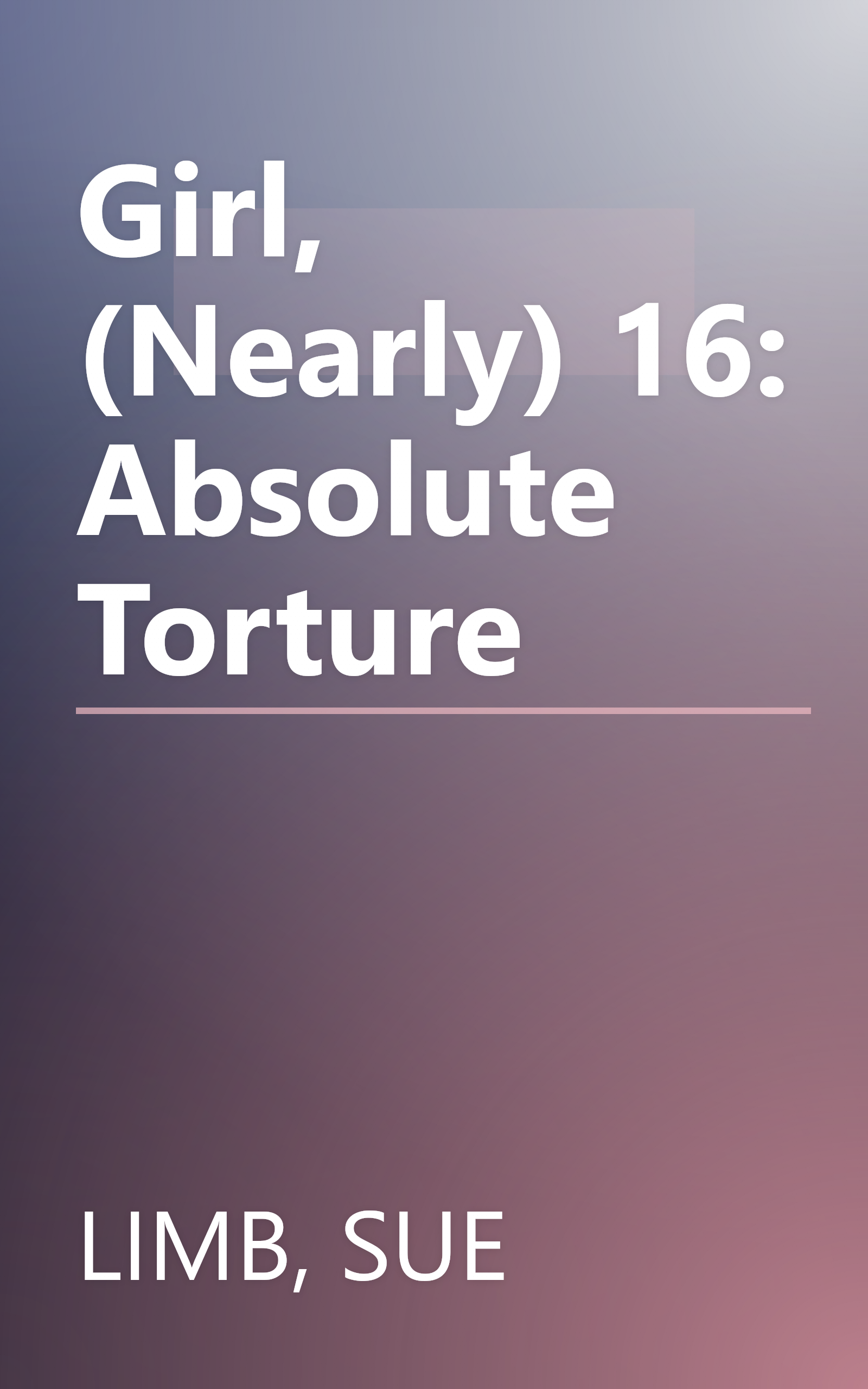 Girl, (Nearly) 16: Absolute Torture book cover