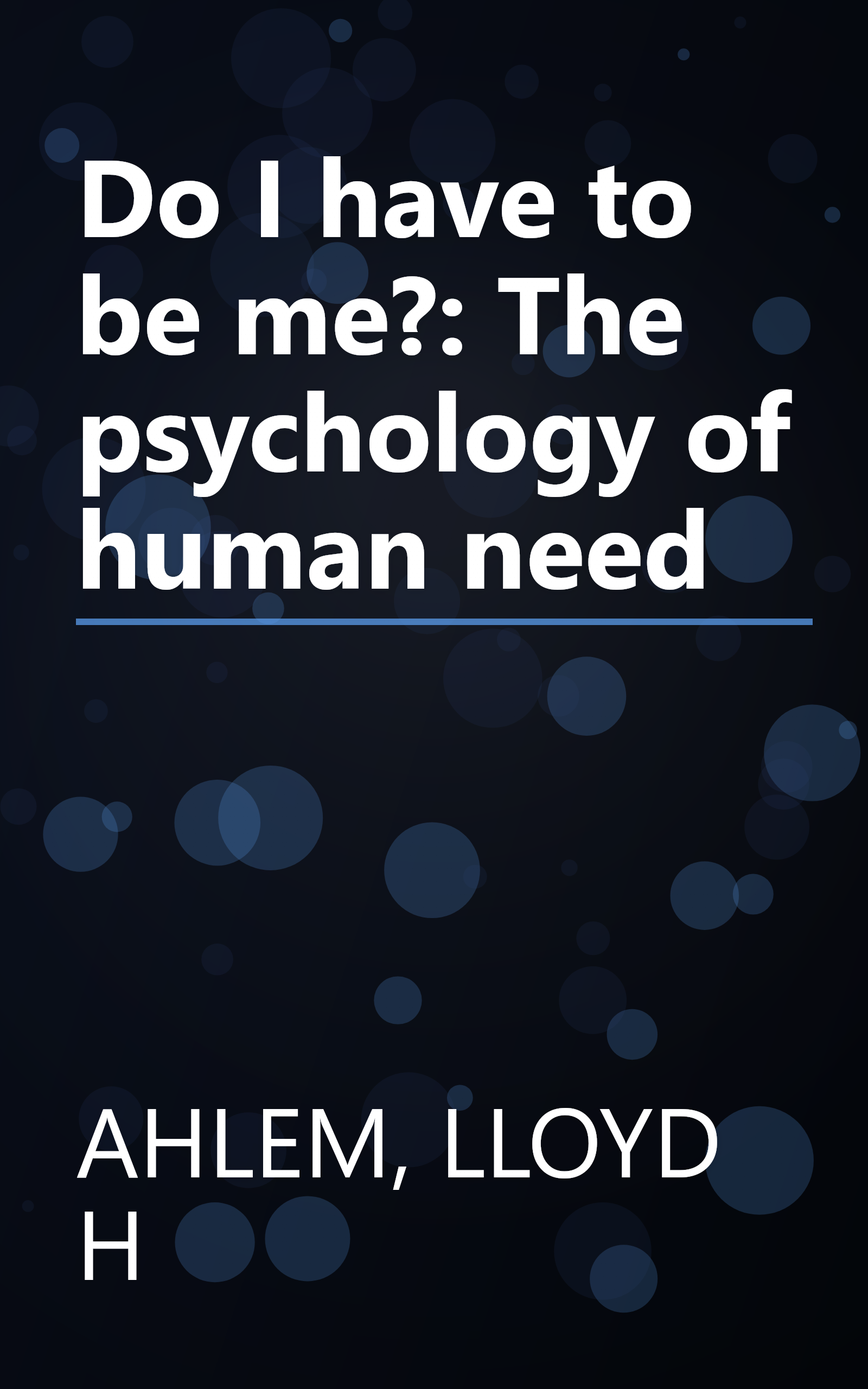 Do I have to be me?: The psychology of human need book cover