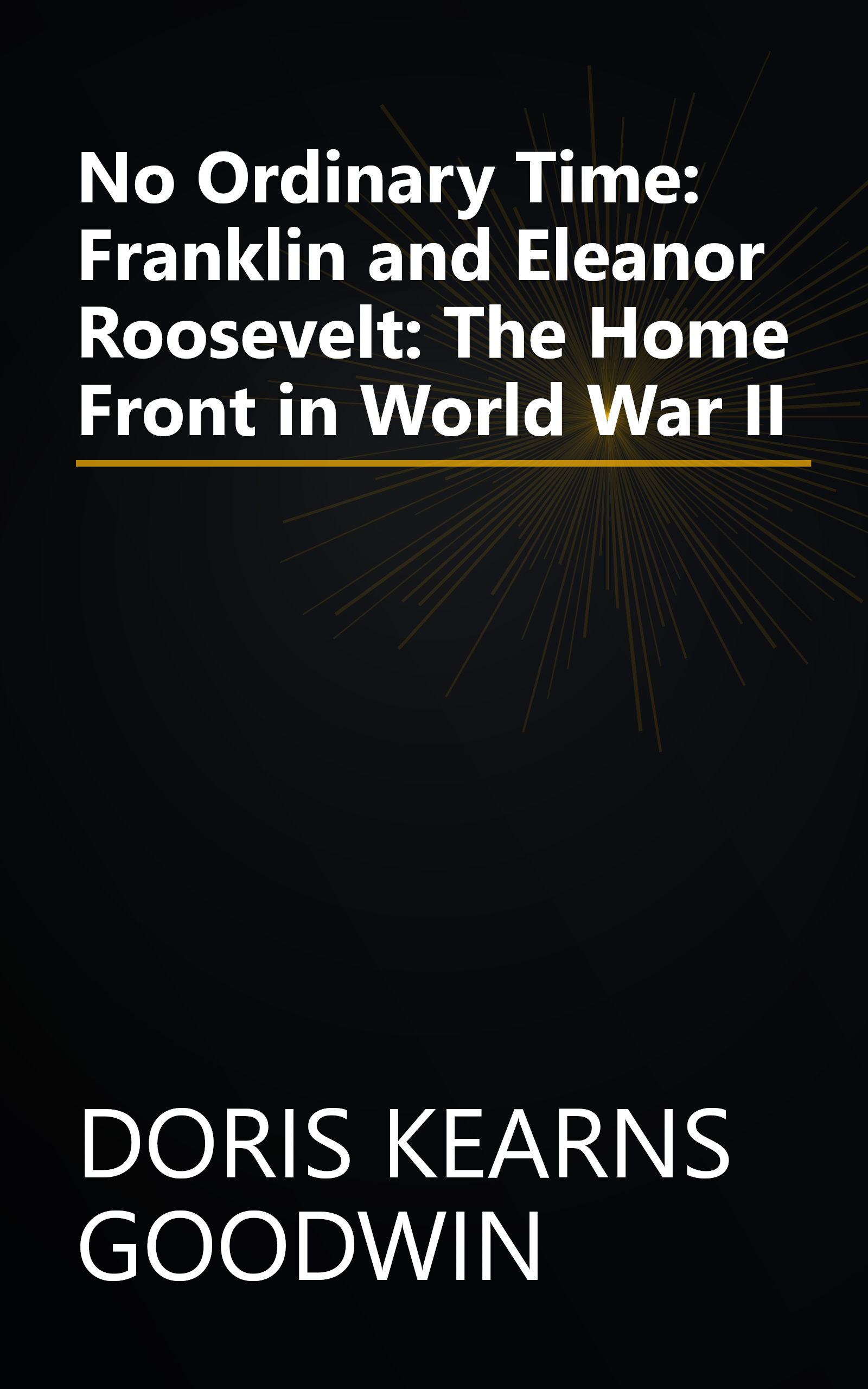 No Ordinary Time: Franklin and Eleanor Roosevelt: The Home Front in World War II book cover