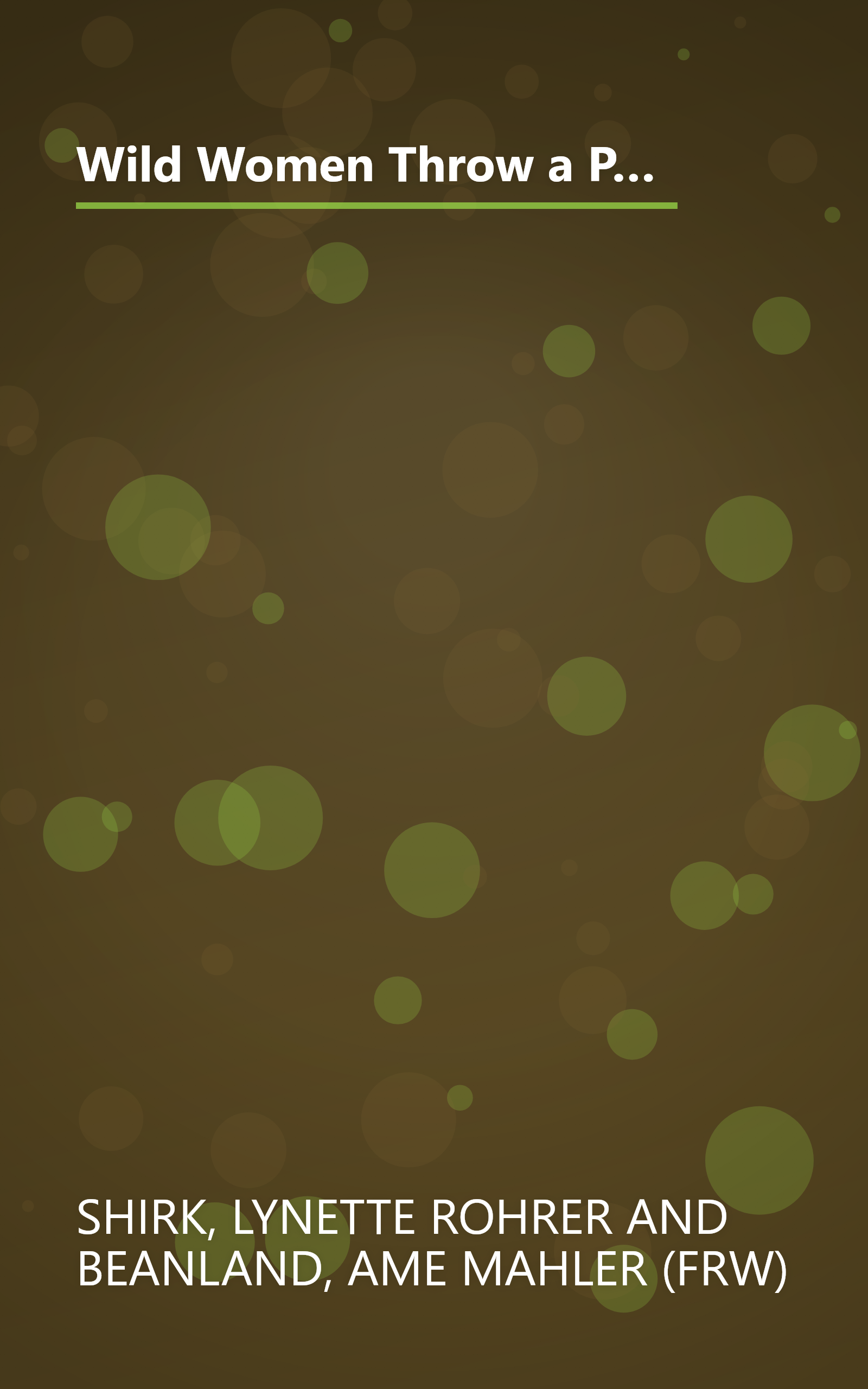 Wild Women Throw a Party: 110 Original Recipes and Amazing Menus for Birthday Bashes, Power Showers, Poker Soirees, and Celebrations Galore book cover