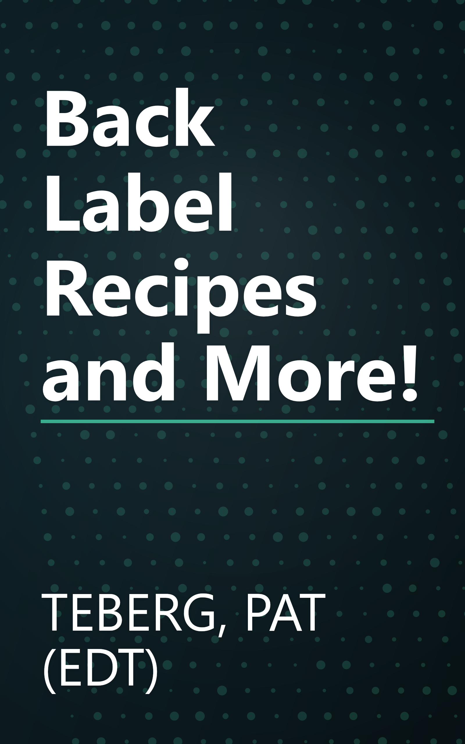 Back Label Recipes and More! book cover