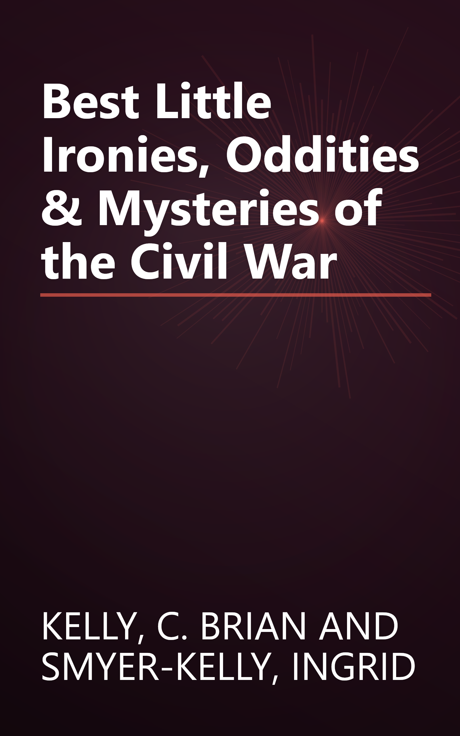 Best Little Ironies, Oddities & Mysteries of the Civil War book cover