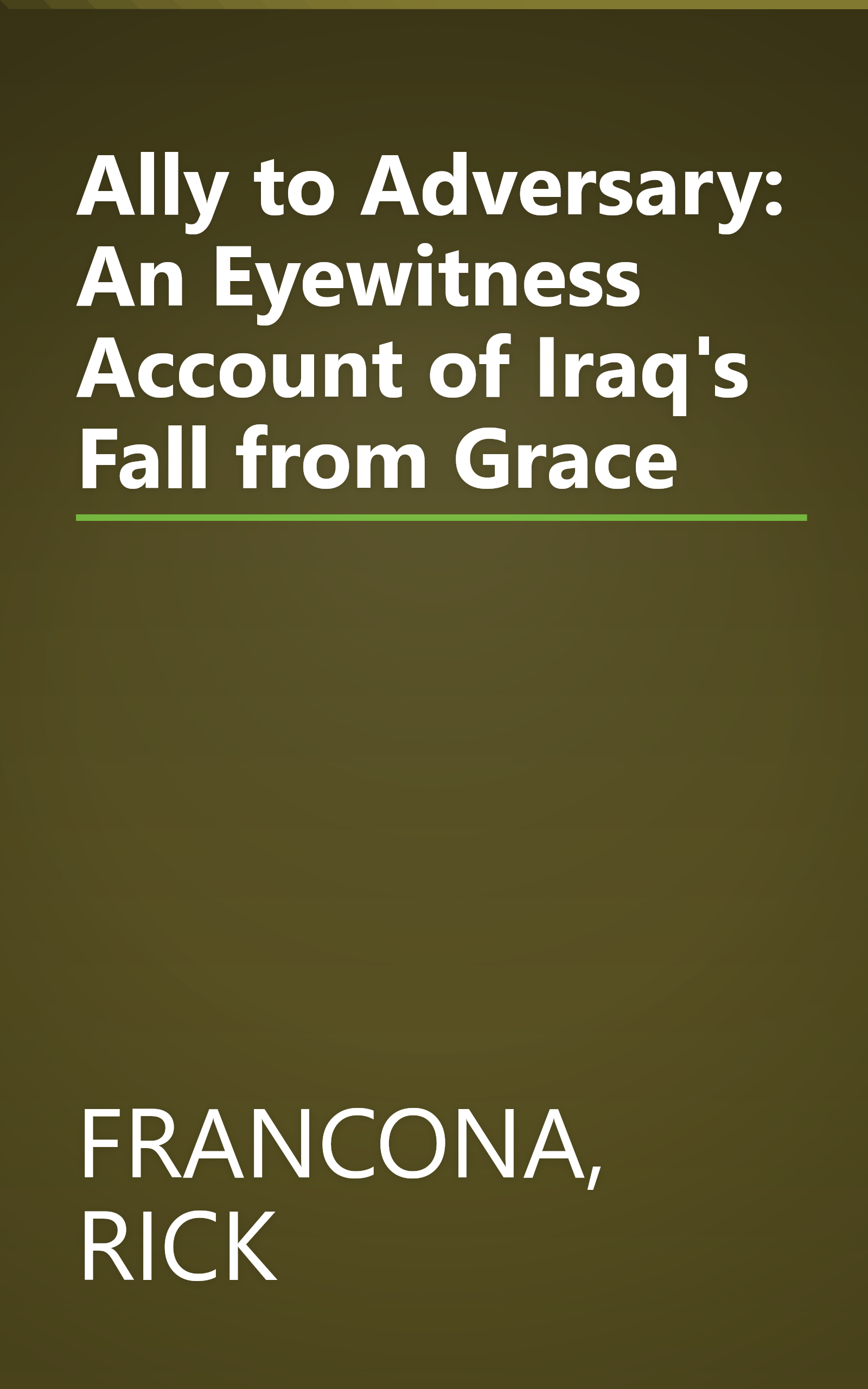 Ally to Adversary: An Eyewitness Account of Iraq's Fall from Grace book cover