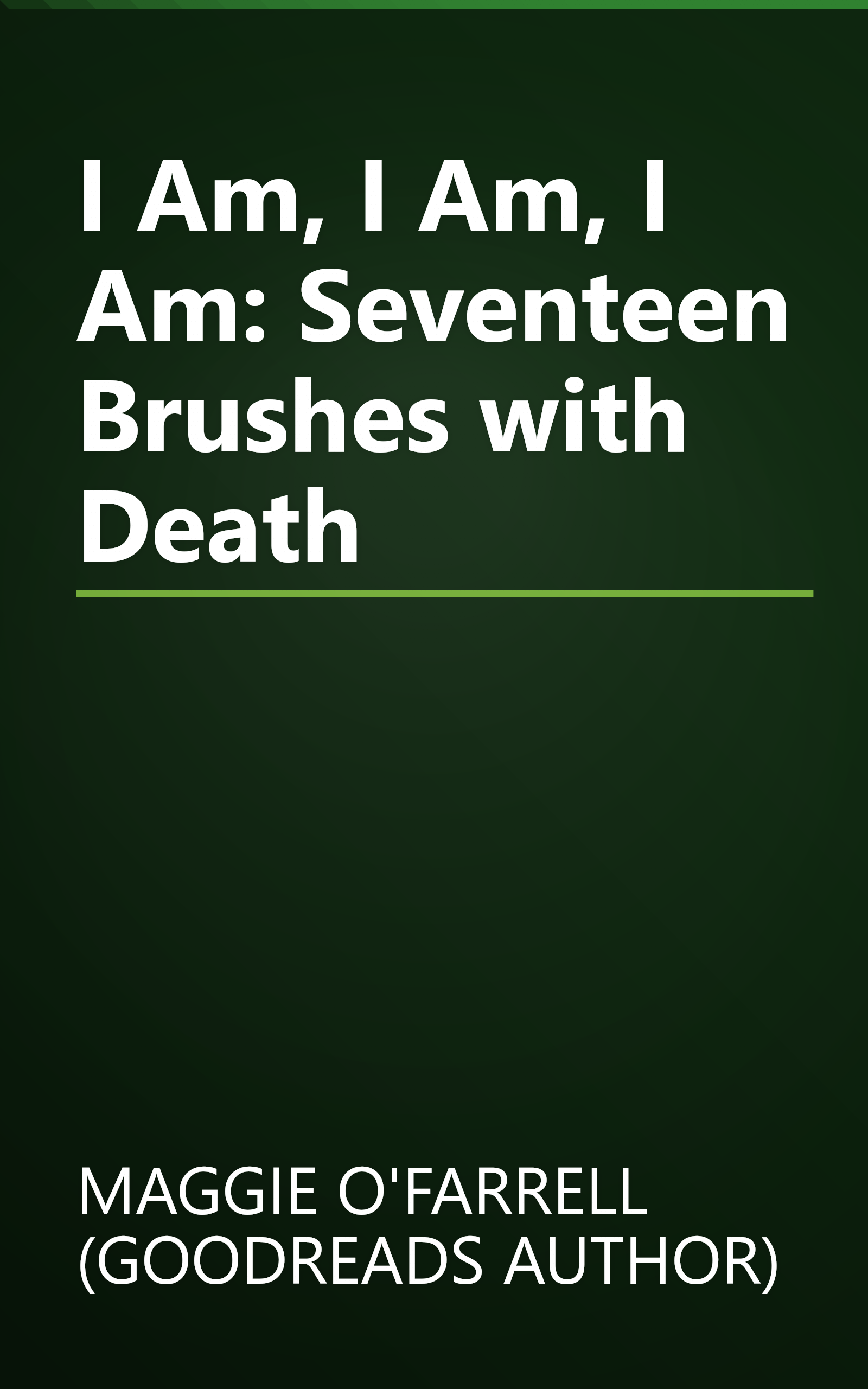 I Am, I Am, I Am: Seventeen Brushes with Death book cover