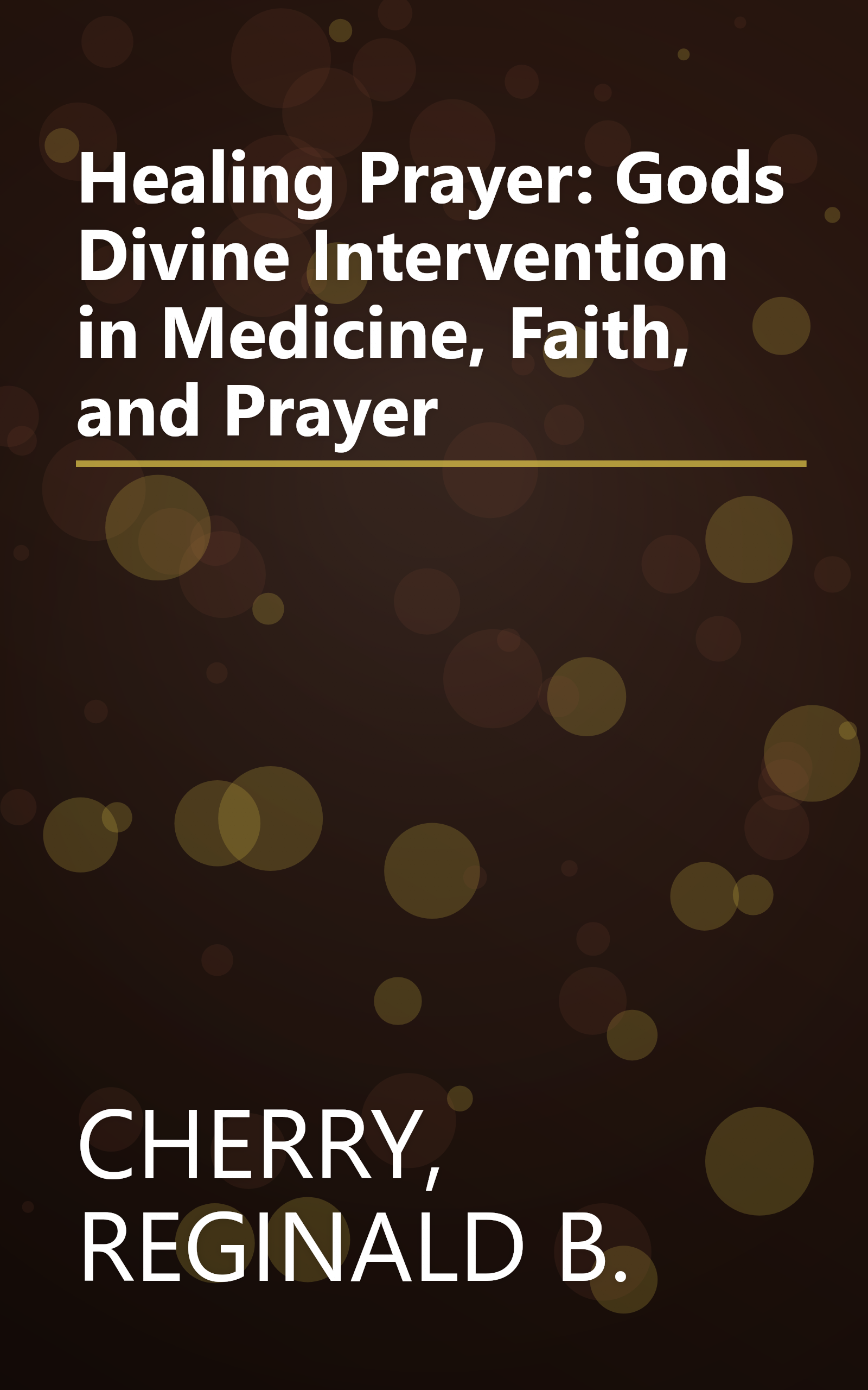 Healing Prayer: Gods Divine Intervention in Medicine, Faith, and Prayer book cover