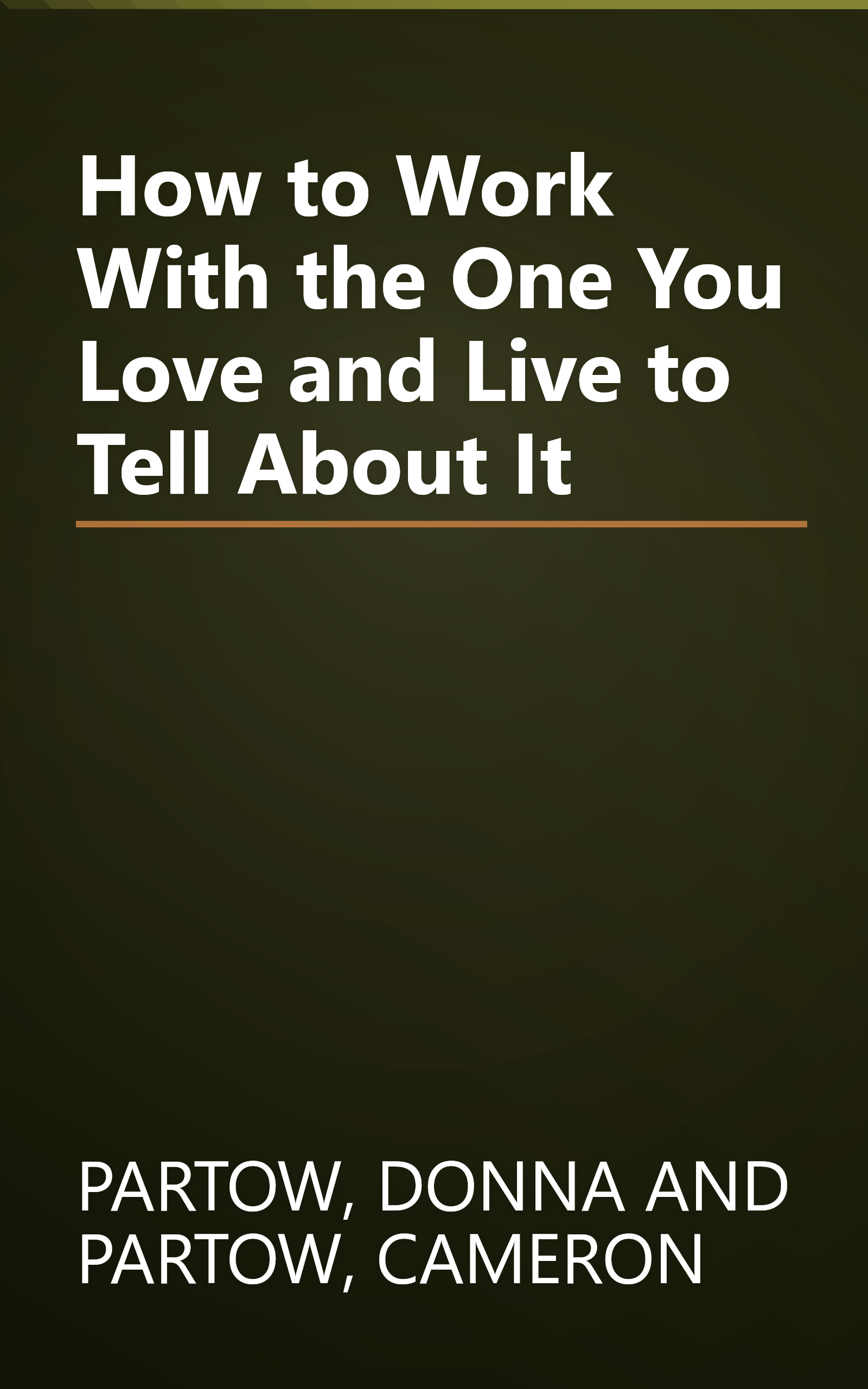 How to Work With the One You Love and Live to Tell About It book cover
