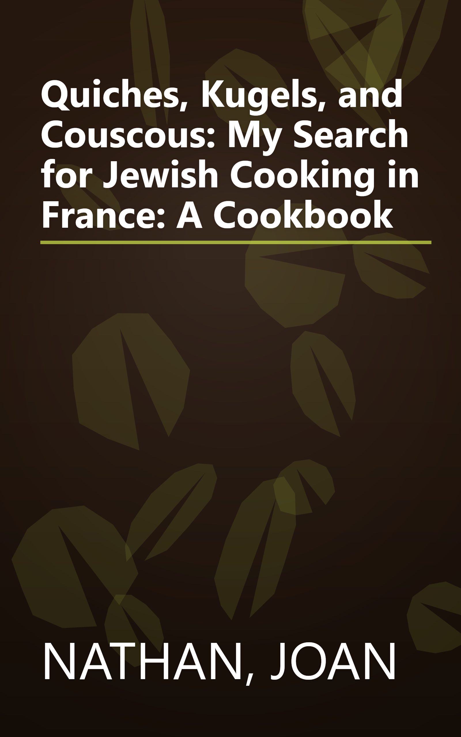 Quiches, Kugels, and Couscous: My Search for Jewish Cooking in France: A Cookbook book cover