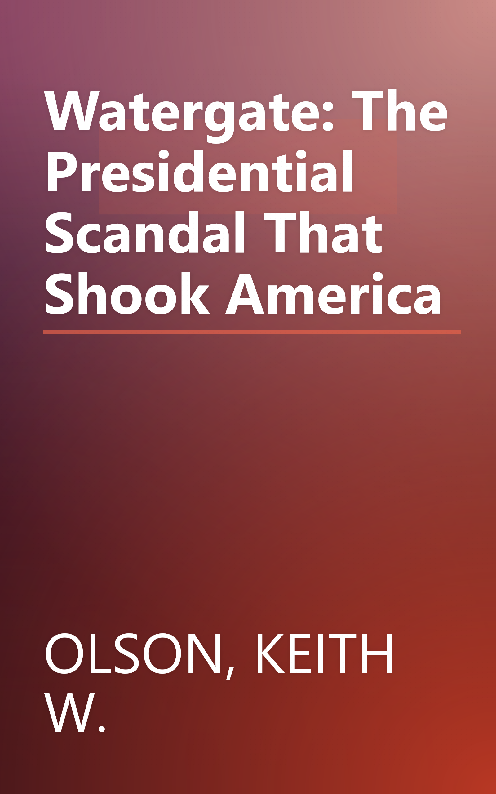 Watergate: The Presidential Scandal That Shook America book cover