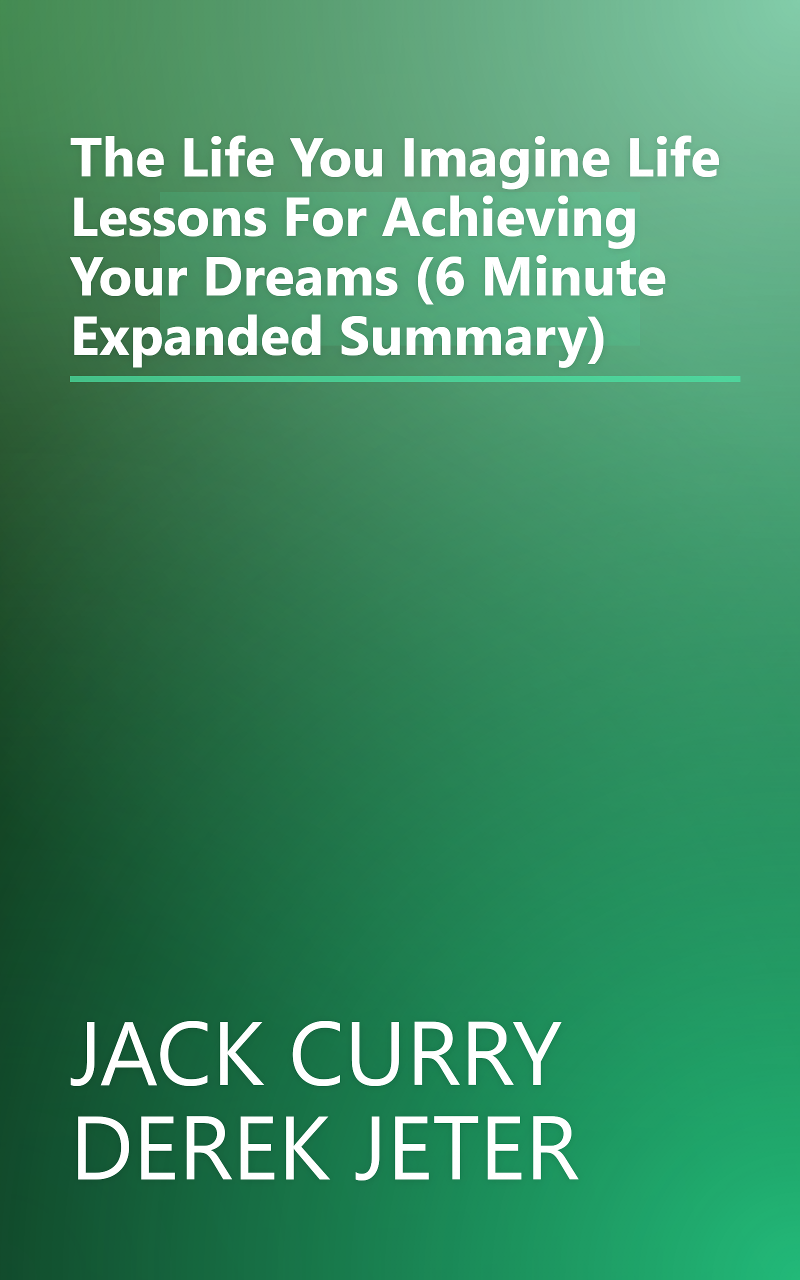 The Life You Imagine  Life Lessons For Achieving Your Dreams (6 Minute   Expanded Summary) book cover