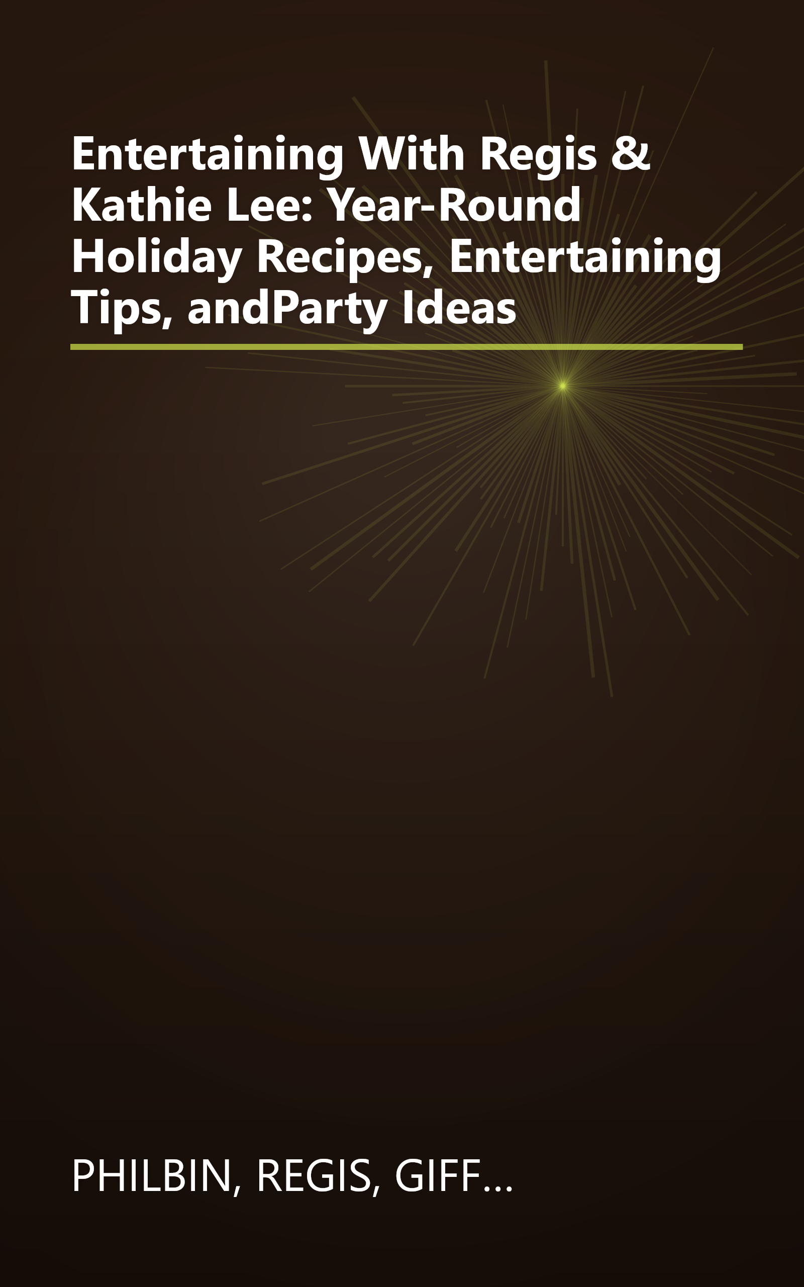 Entertaining With Regis & Kathie Lee: Year-Round Holiday Recipes, Entertaining Tips, andParty Ideas book cover