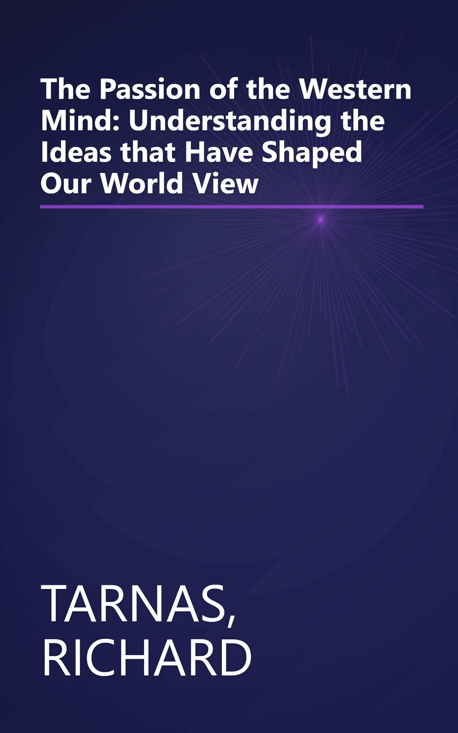The Passion of the Western Mind: Understanding the Ideas that Have Shaped Our World View book cover