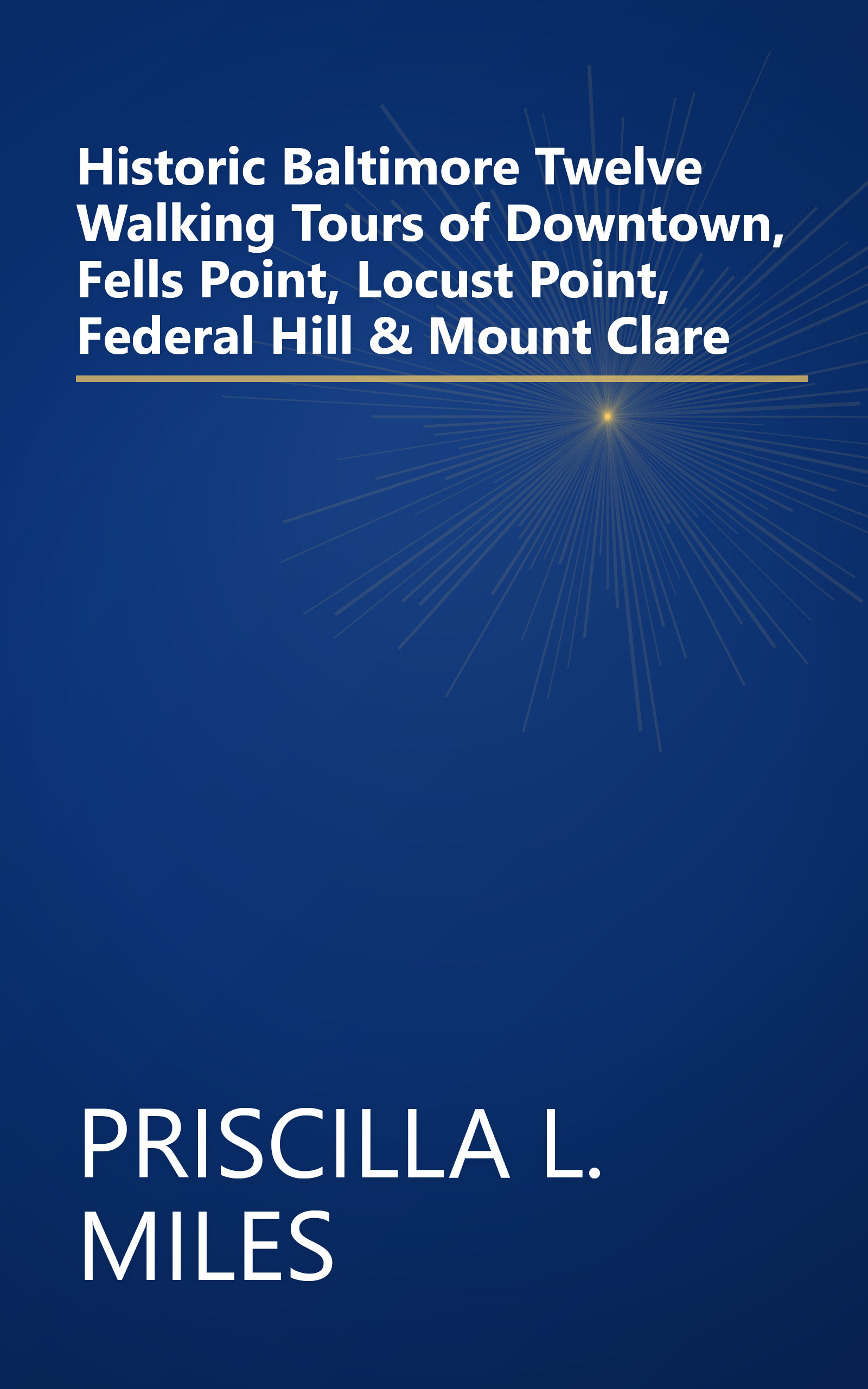Historic Baltimore  Twelve Walking Tours of Downtown, Fells Point, Locust Point, Federal Hill & Mount Clare book cover