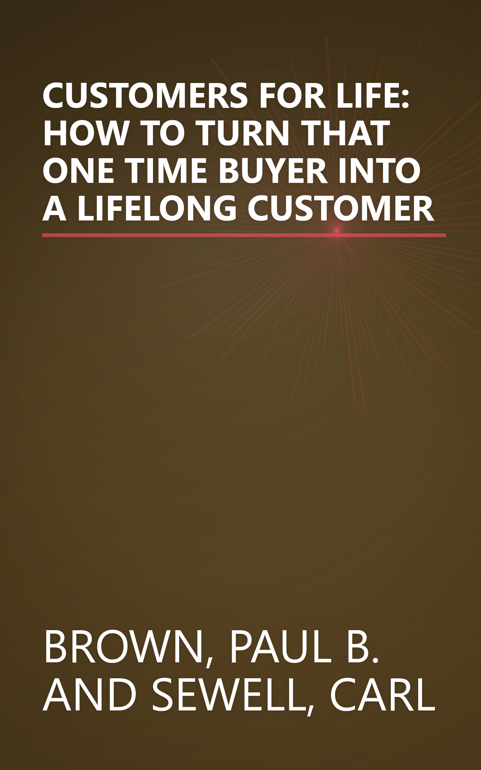 CUSTOMERS FOR LIFE: HOW TO TURN THAT ONE TIME BUYER INTO A LIFELONG CUSTOMER book cover
