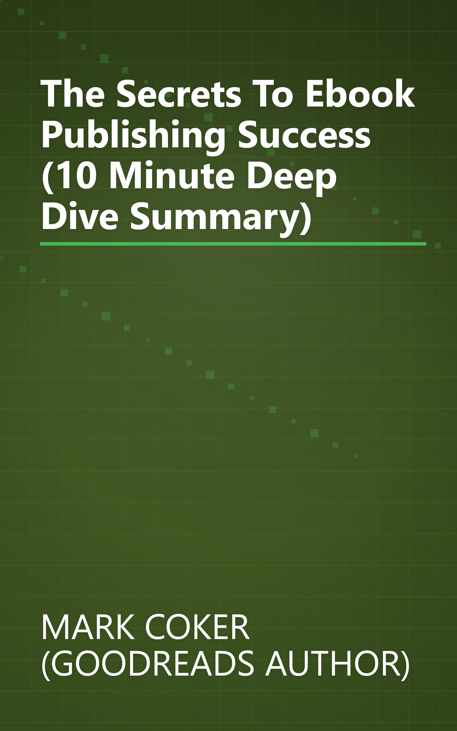 The Secrets To Ebook Publishing Success (10 Minute   Deep Dive Summary) book cover