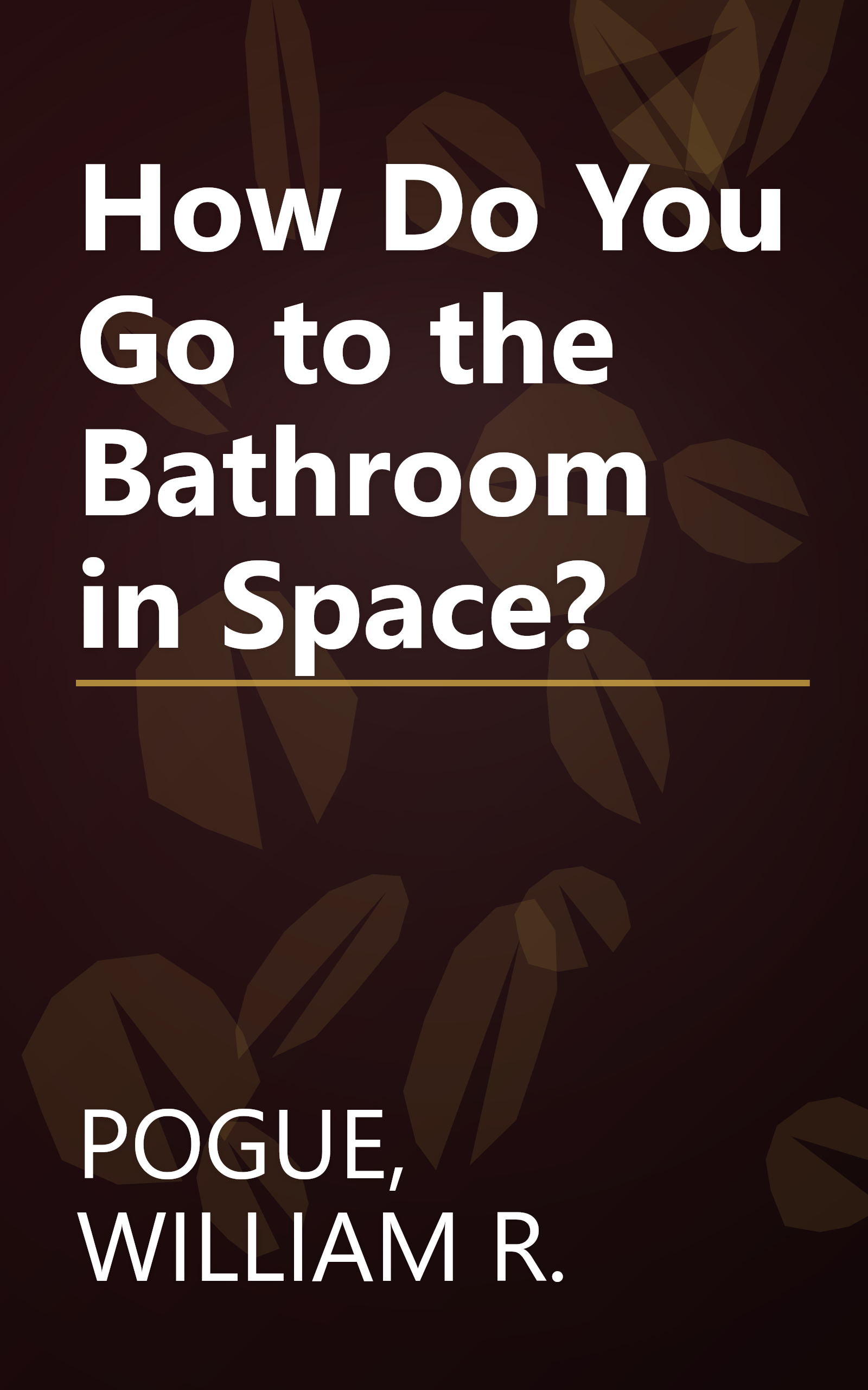 How Do You Go to the Bathroom in Space? book cover