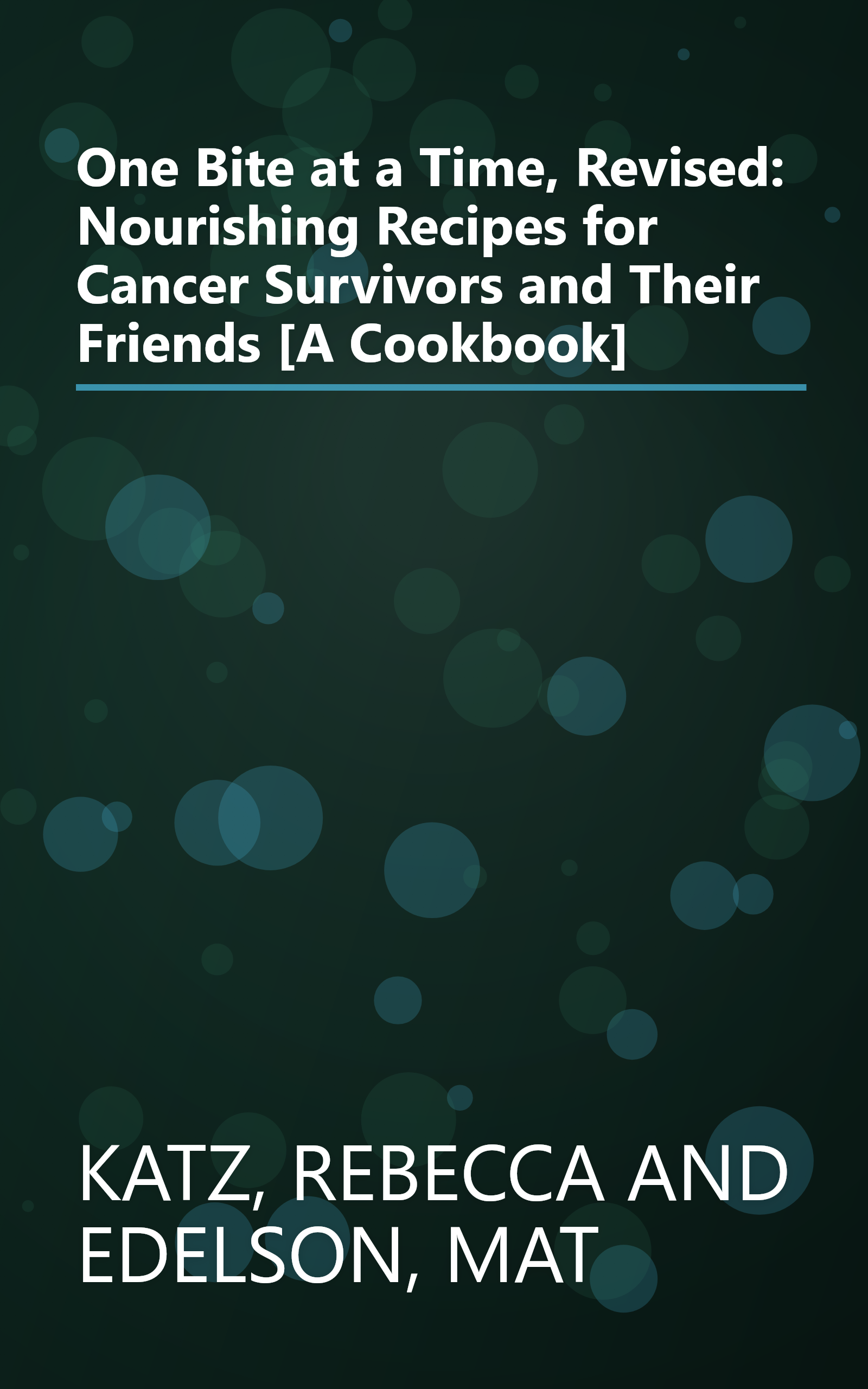 One Bite at a Time, Revised: Nourishing Recipes for Cancer Survivors and Their Friends [A Cookbook] book cover