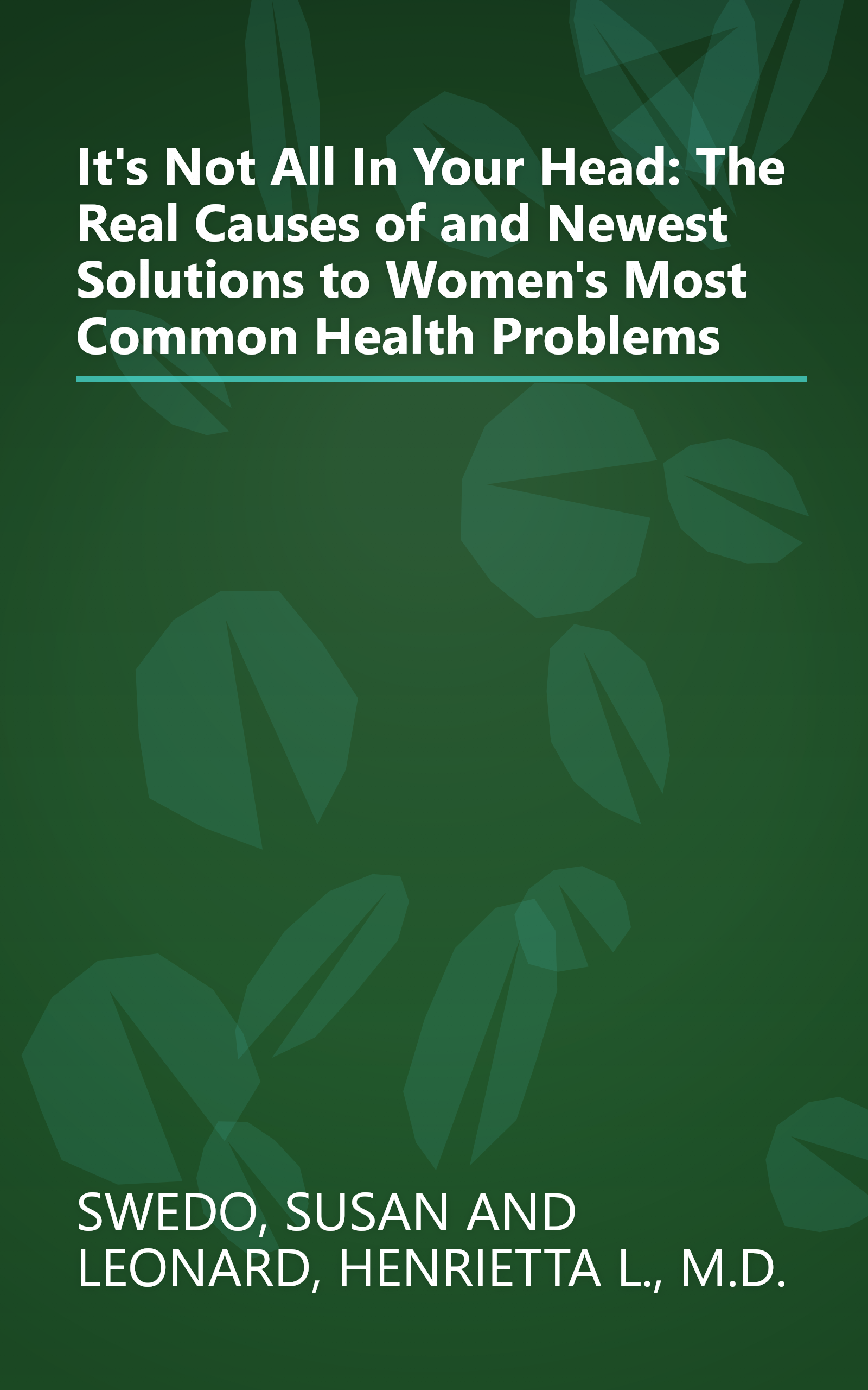 It's Not All In Your Head: The Real Causes of and Newest Solutions to Women's Most Common Health Problems book cover